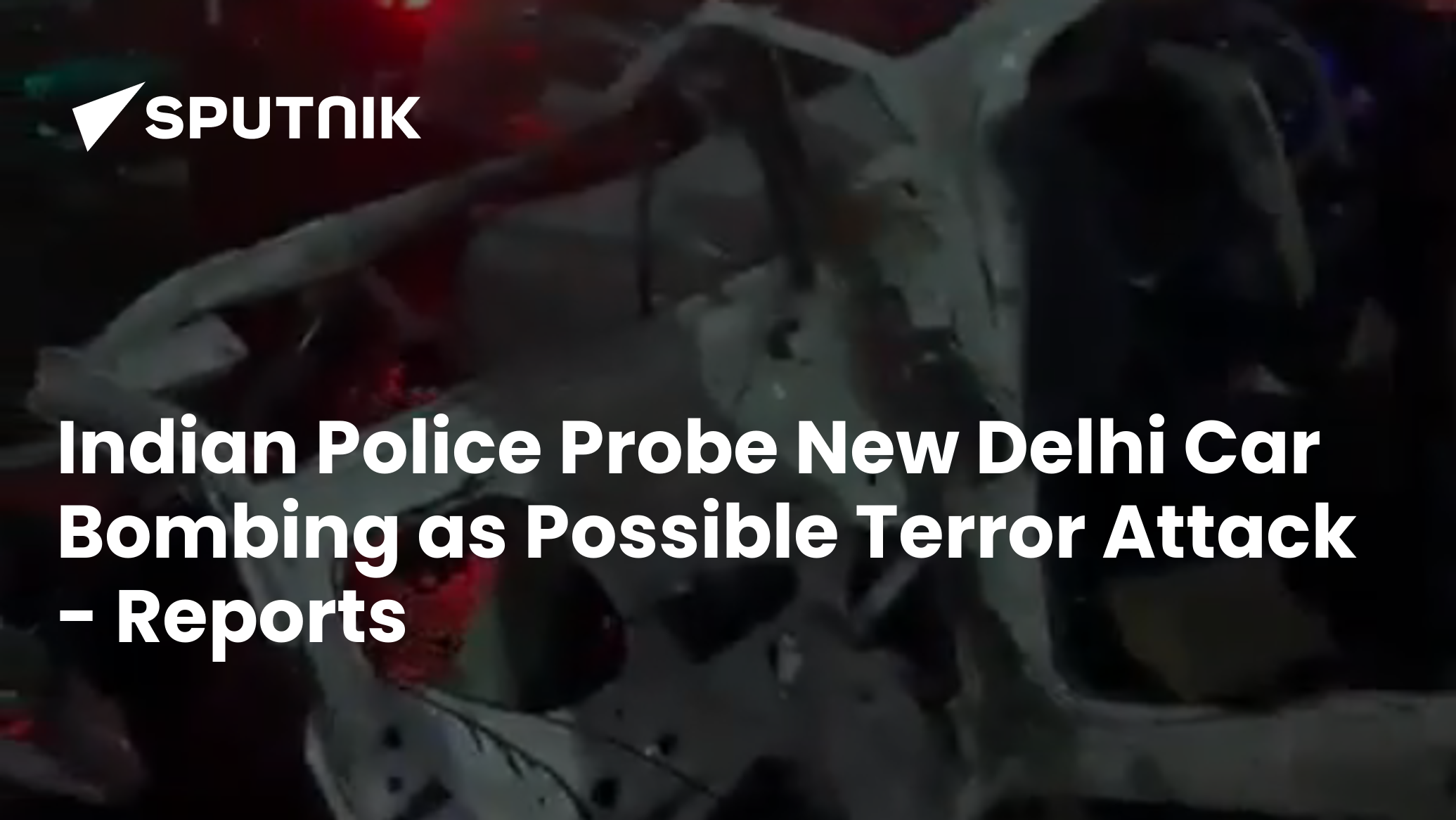 Indian Police Probe New Delhi Car Bombing as Possible Terror Attack ...