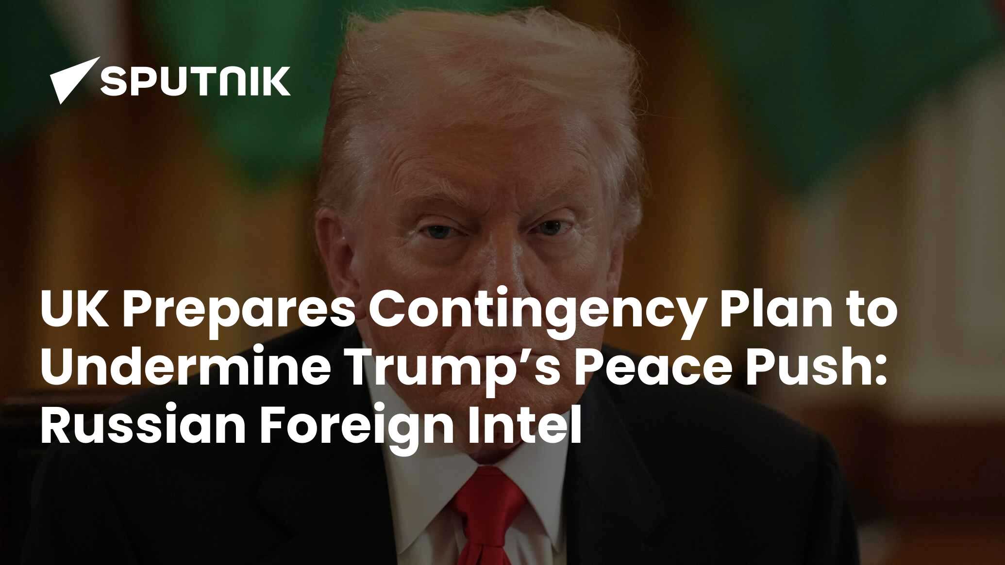 UK Prepares Contingency Plan to Undermine Trump’s Peace Push: Russian ...