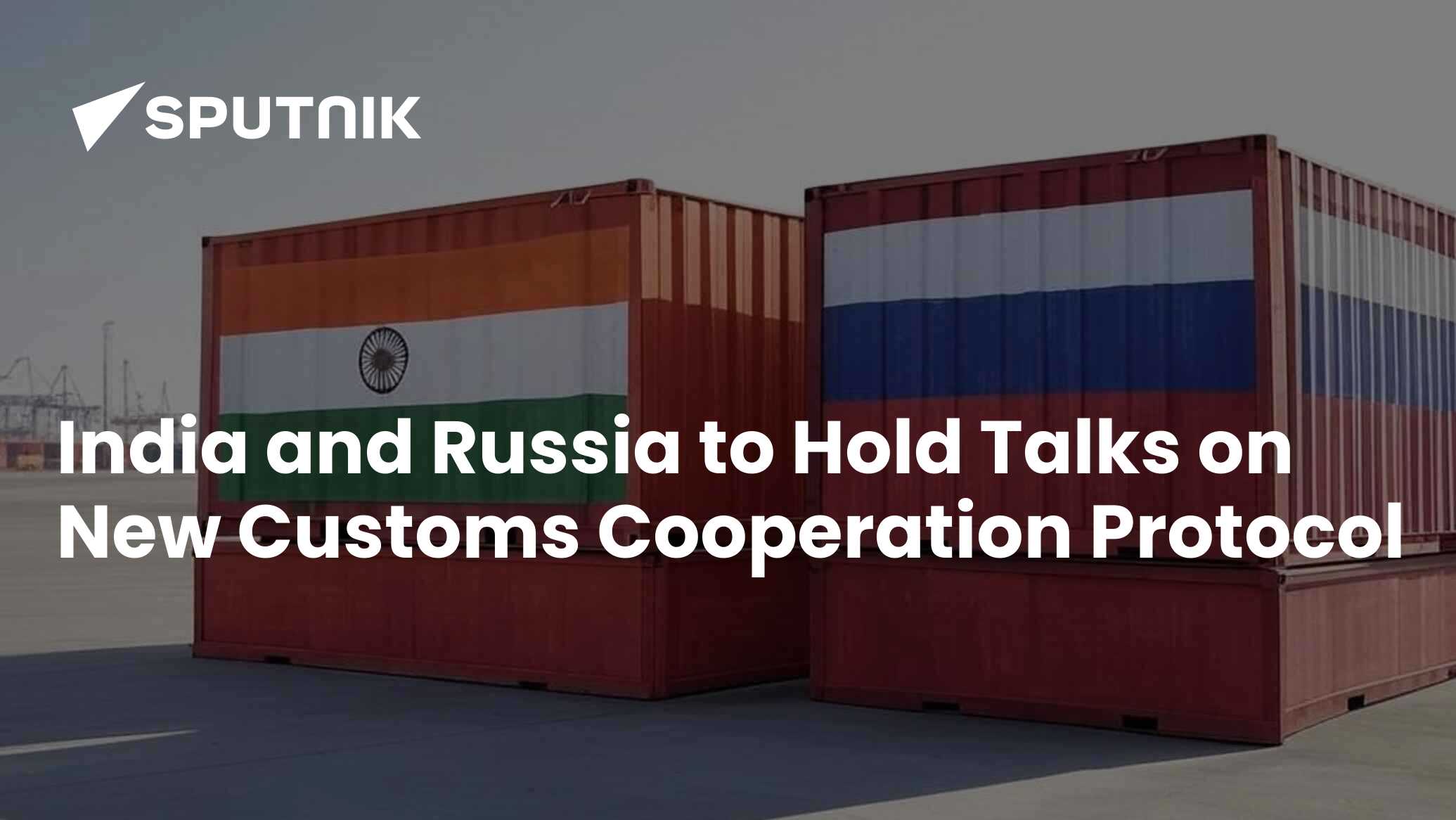 India and Russia to Hold Talks on New Customs Cooperation Protocol - 29 ...