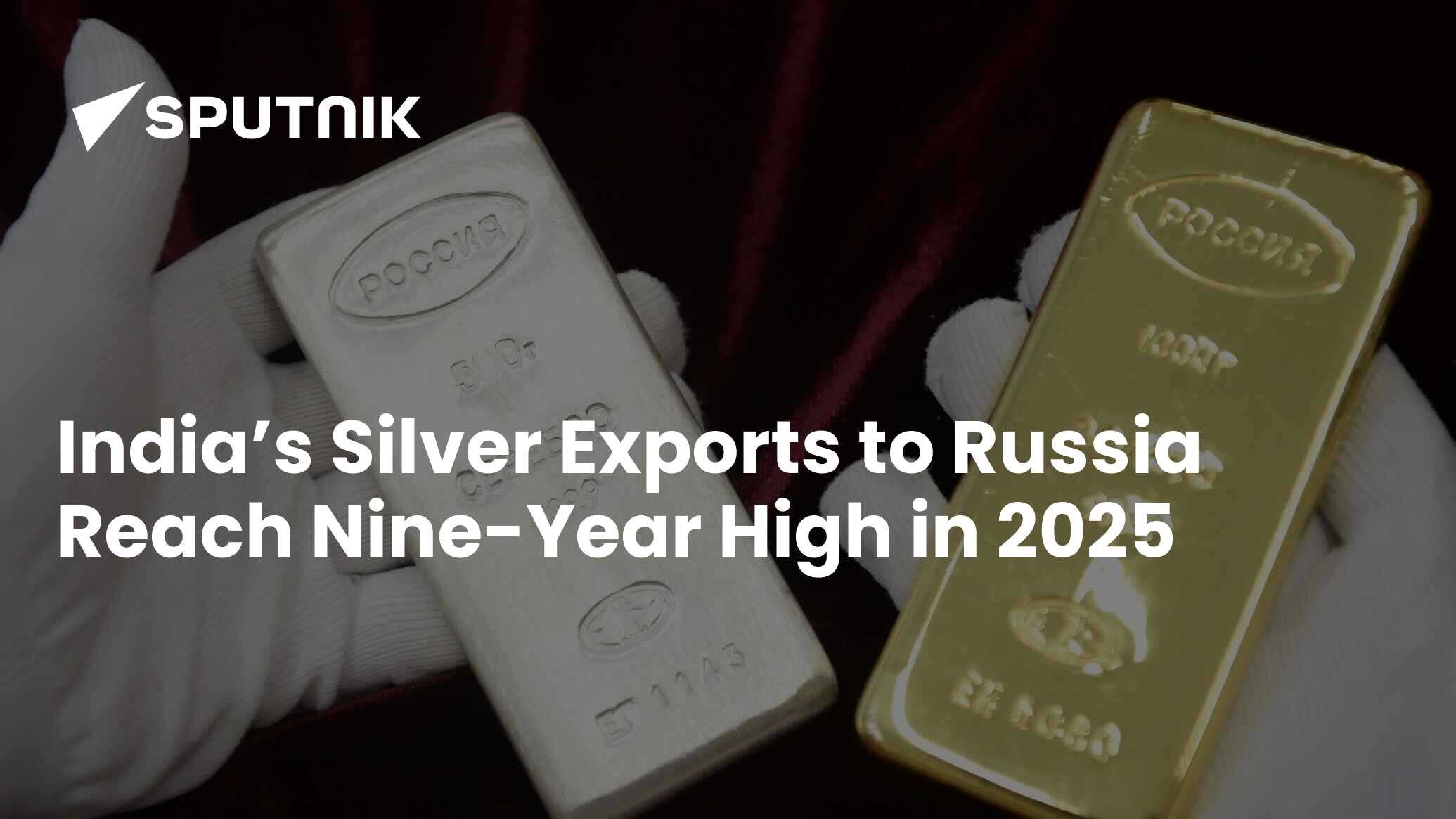 India’s Silver Exports to Russia Reach Nine-Year High in 2025 - 03.03. ...