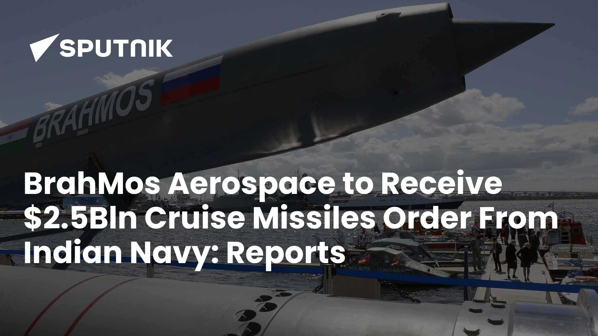 BrahMos Aerospace to Receive $2.5Bln Cruise Missiles Order From Indian Navy