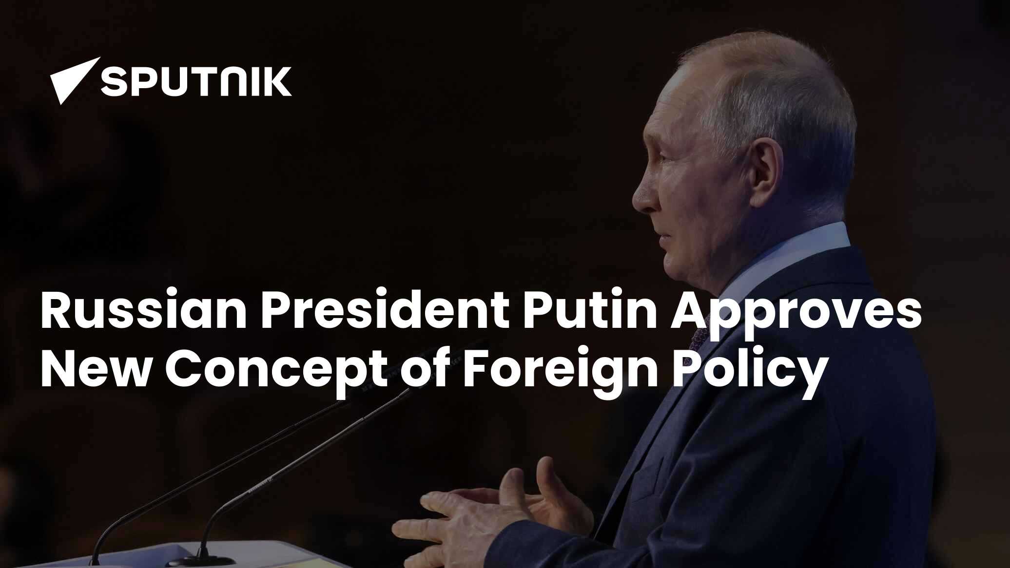 Russian President Putin Approves New Concept of Foreign Policy - 31.03. ...