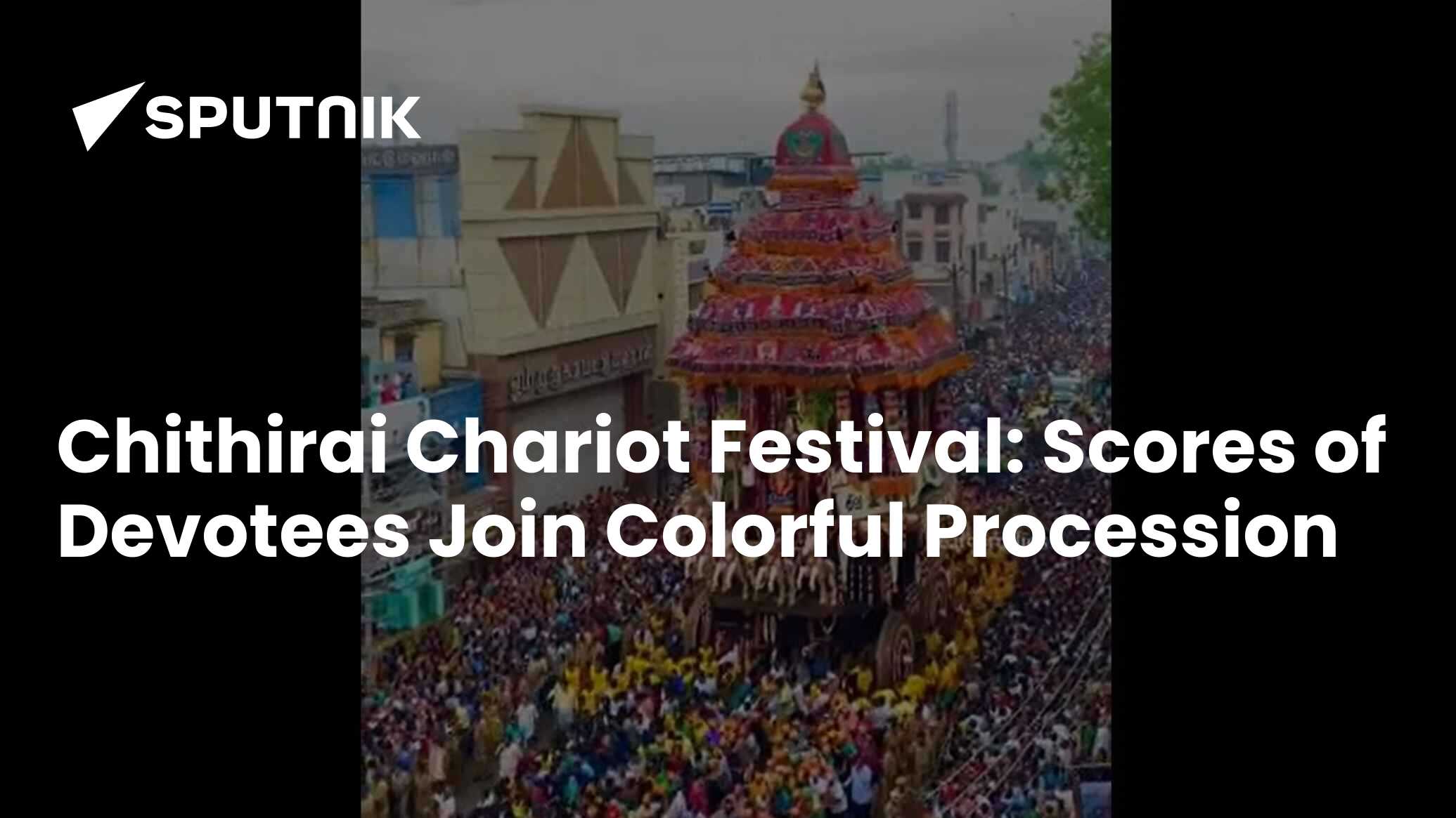 Chithirai Chariot Festival: Scores of Devotees Take Part in Colorful ...