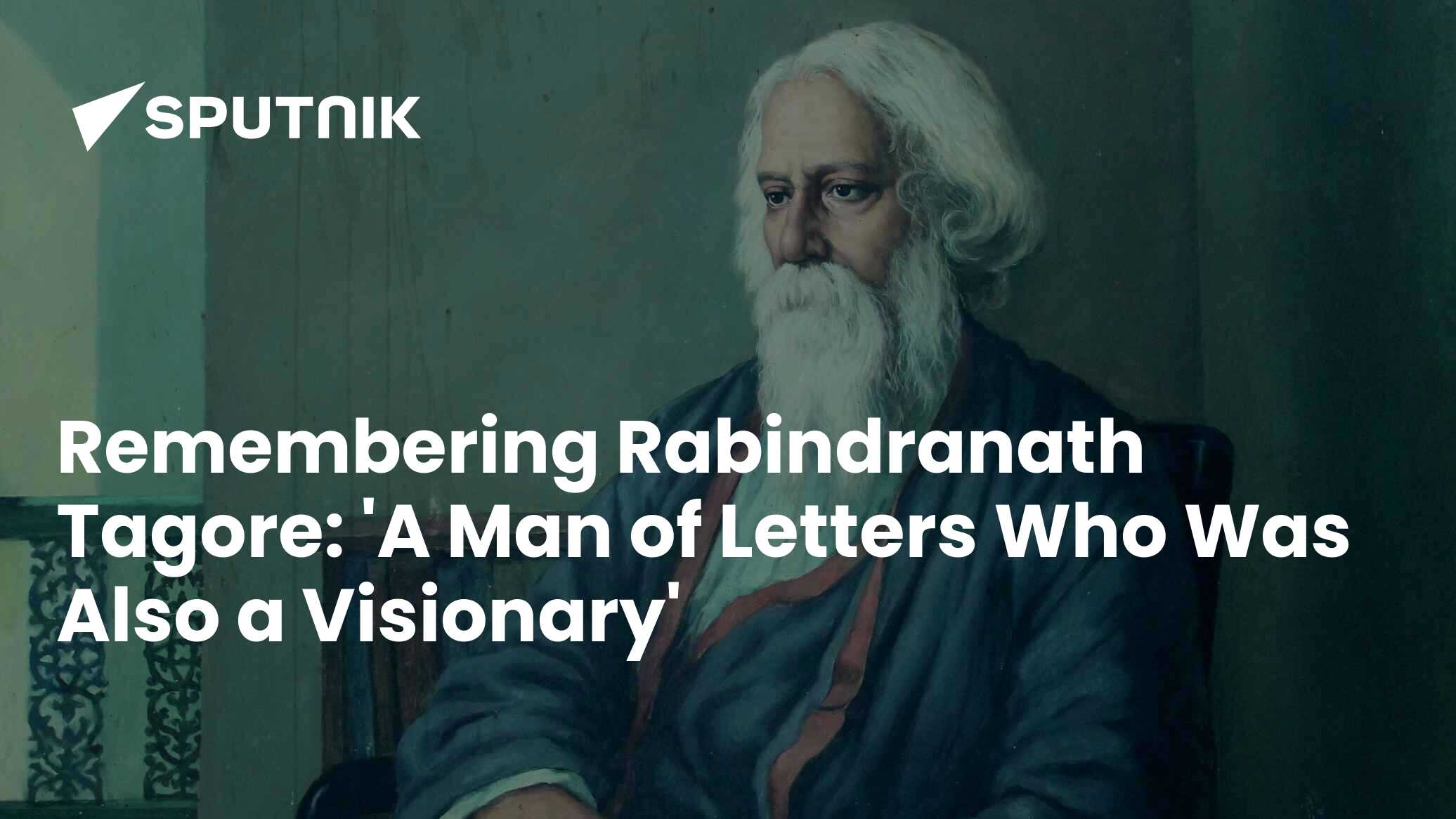 Remembering Rabindranath Tagore: 'A Man of Letters Who Was Also a ...