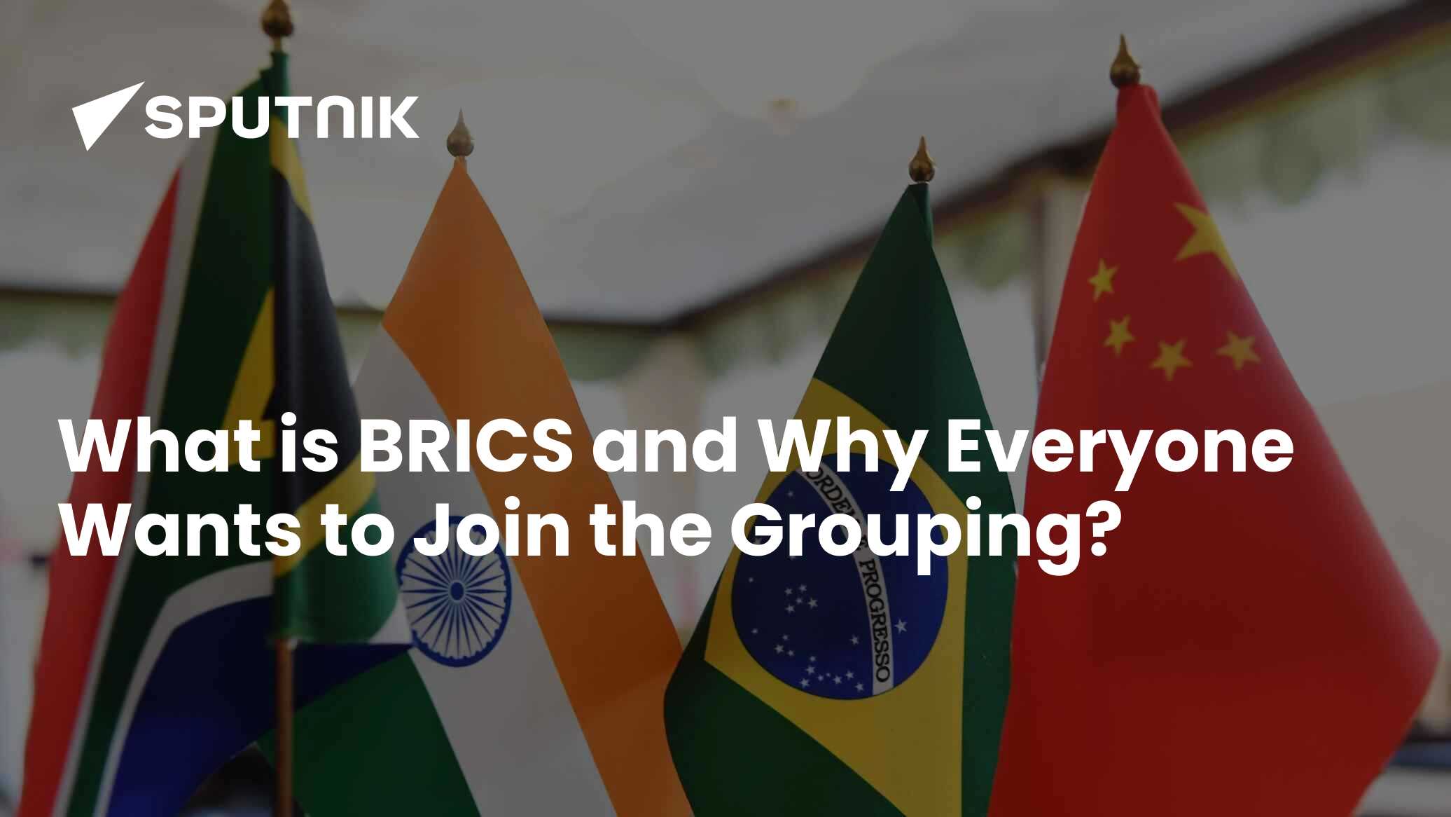 What is BRICS and Why Everyone Wants to Join the Grouping