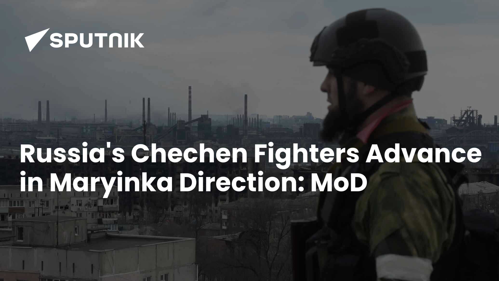 Russia's Chechen Fighters Advance in Donbass: MoD