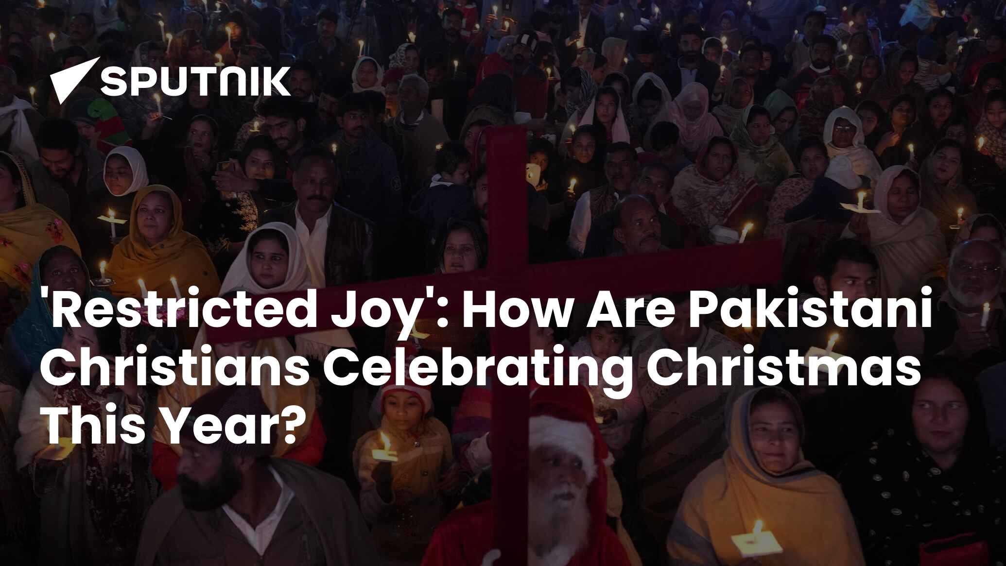 'Restricted Joy': How Are Pakistani Christians Celebrating Christmas ...