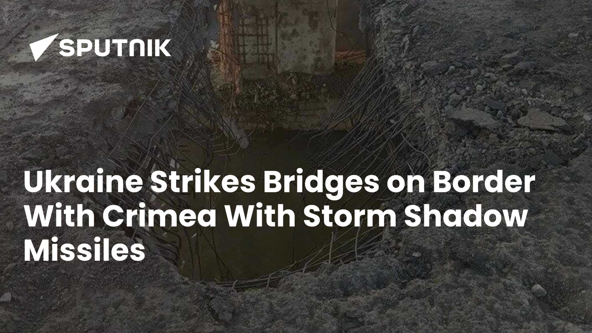 Ukraine Strikes Bridges on Border With Crimea With Storm Shadow Missiles