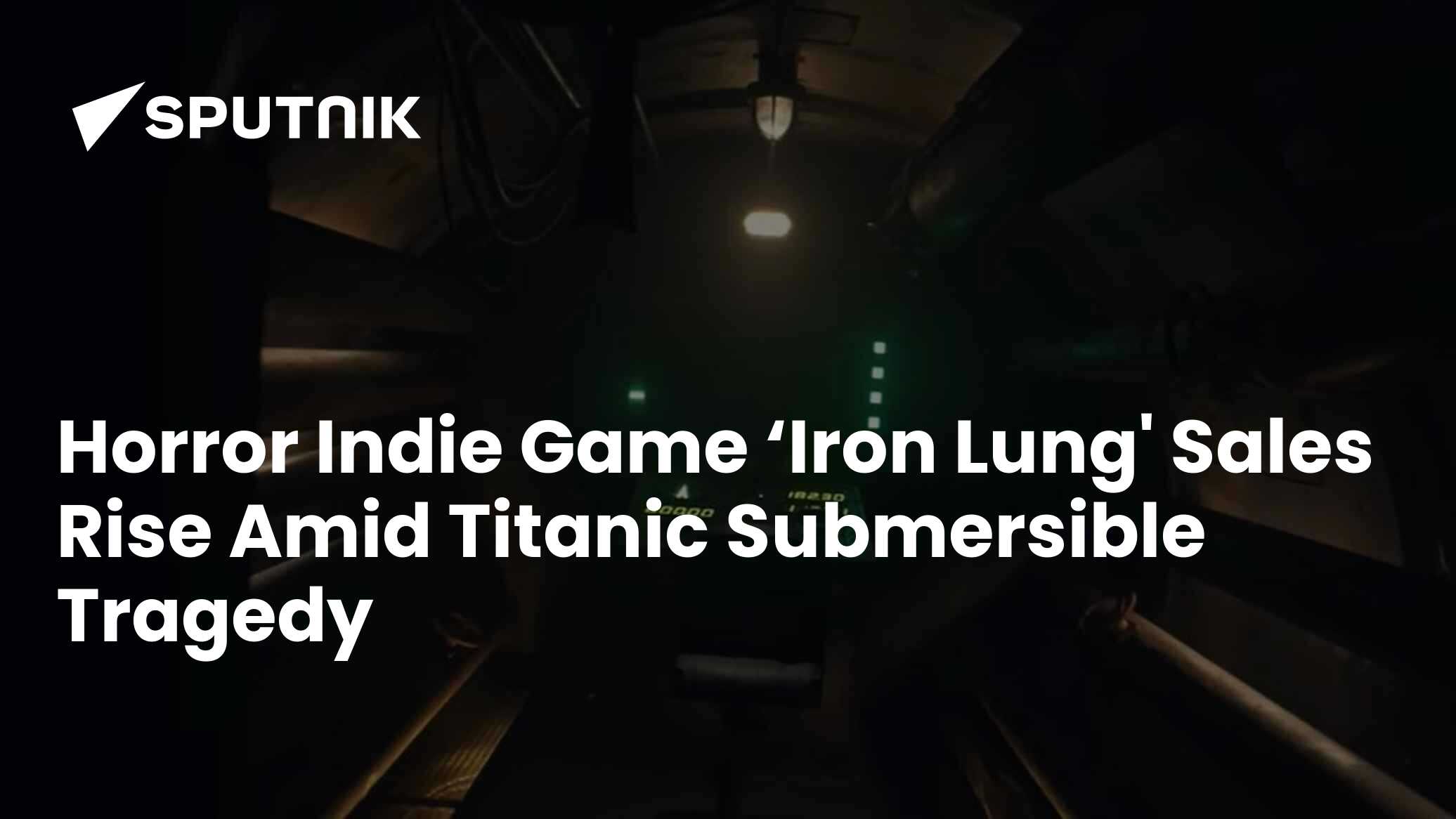 Horror Indie Game ‘Iron Lung' Sales Rise Amid Titanic Submersible Tragedy