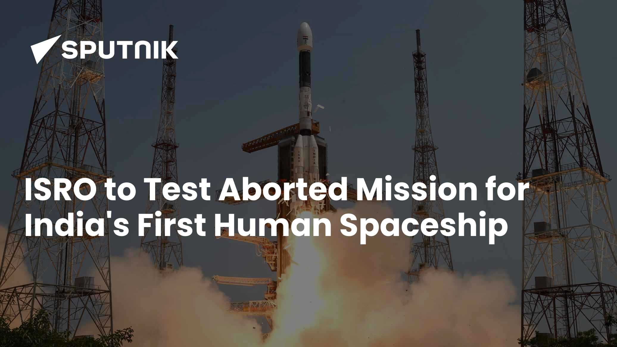 ISRO To Test Abort Mission Of Its First Human Spaceship In August End