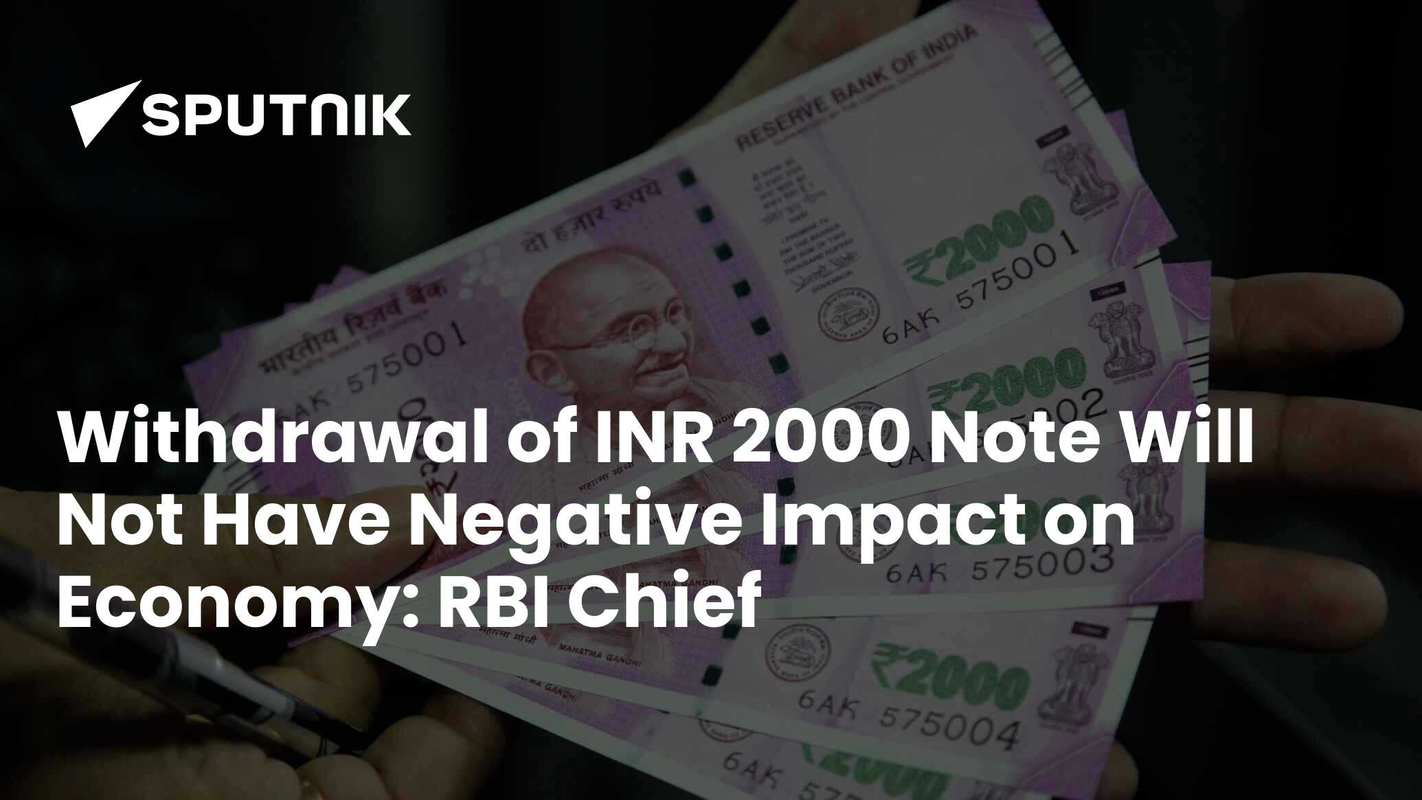 Withdrawal of INR 2000 Note Will Not Have Negative Impact on Economy ...