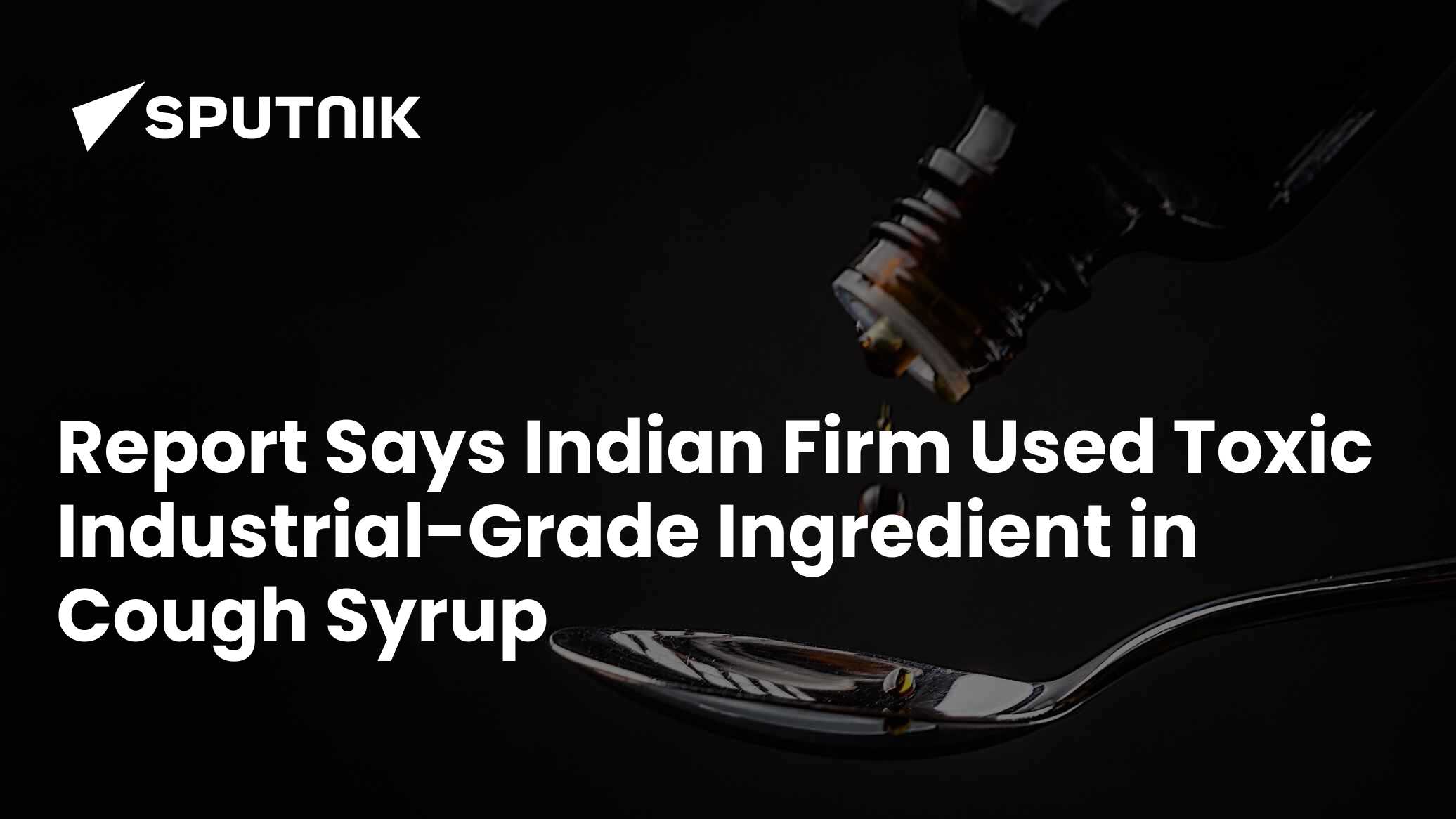 Report Says Indian Firm Used Toxic Industrial-Grade Ingredient in Cough ...