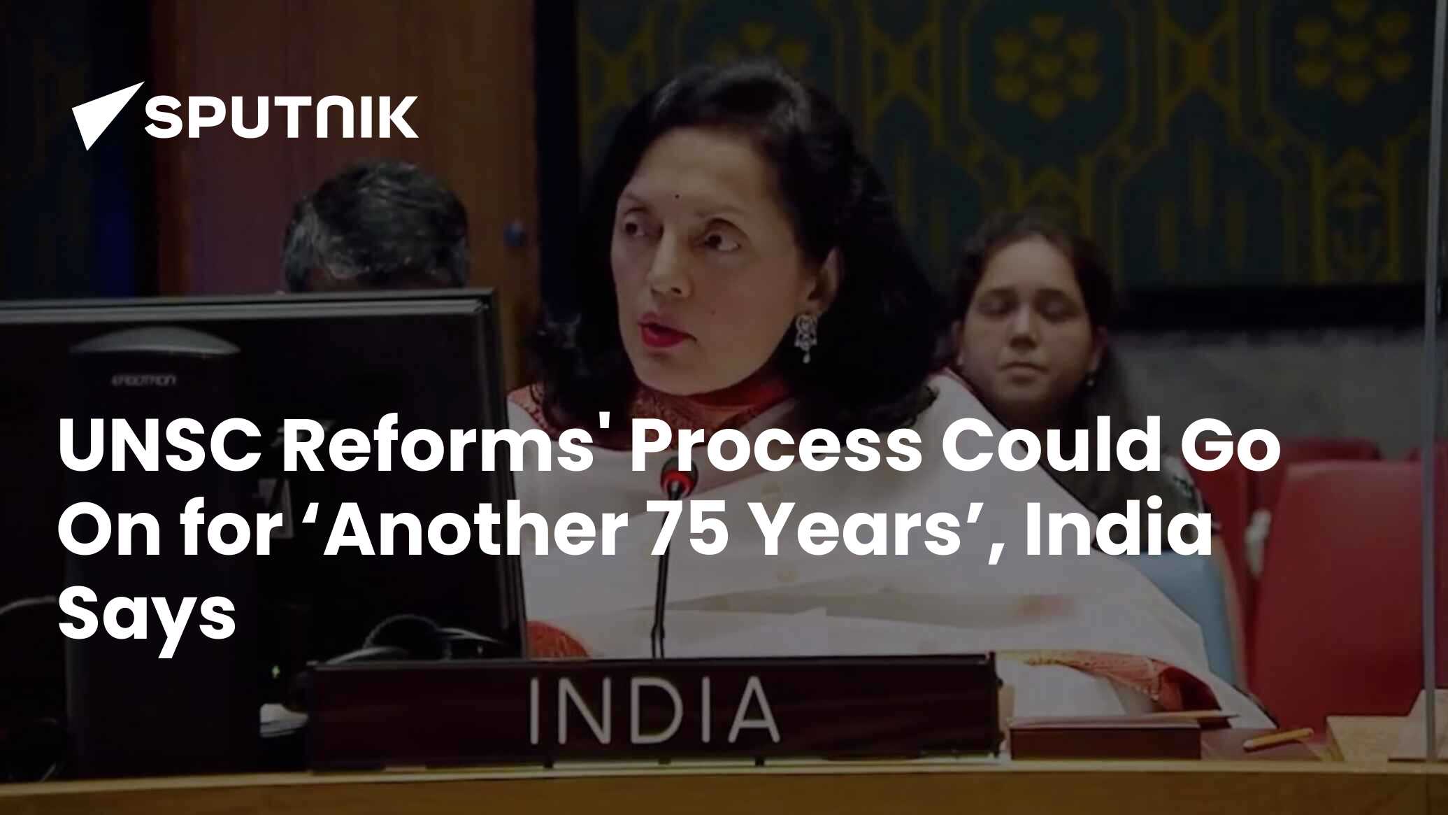 UNSC Reforms' Process Could Go On for ‘Another 75 Years’, India Says