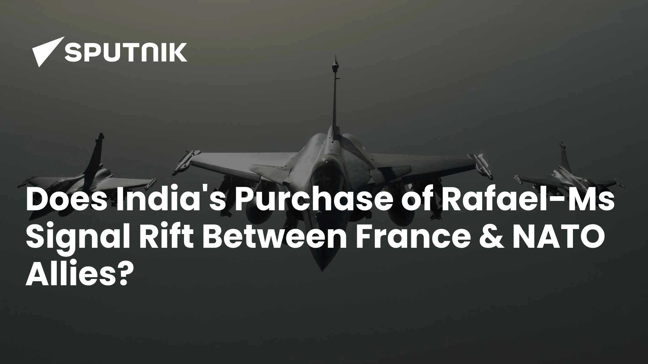 Does India's Purchase of Rafael-Ms Signal Rift Between France & NATO ...