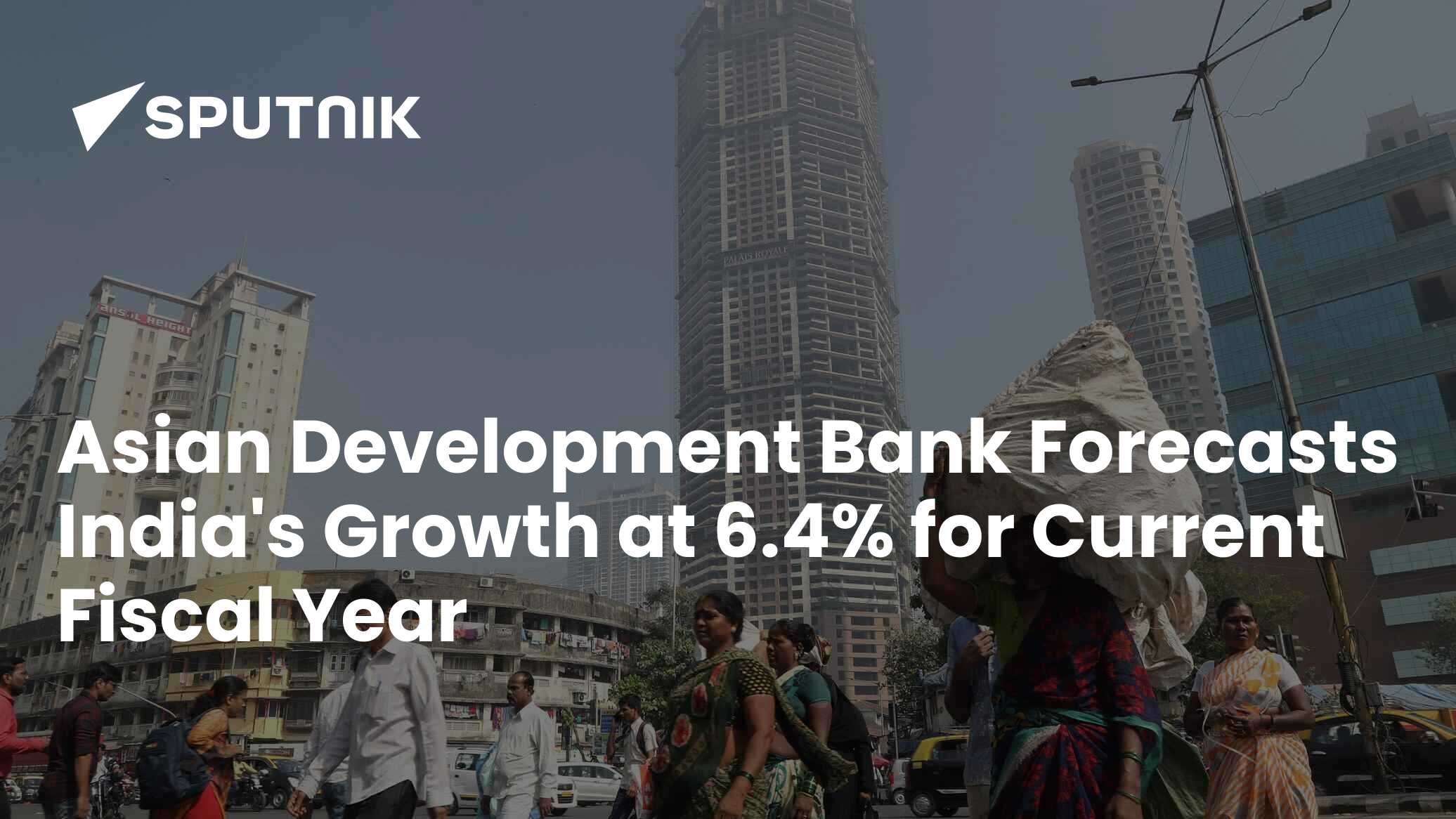 Asian Development Bank Forecasts India's Growth at 6.4% for Current ...