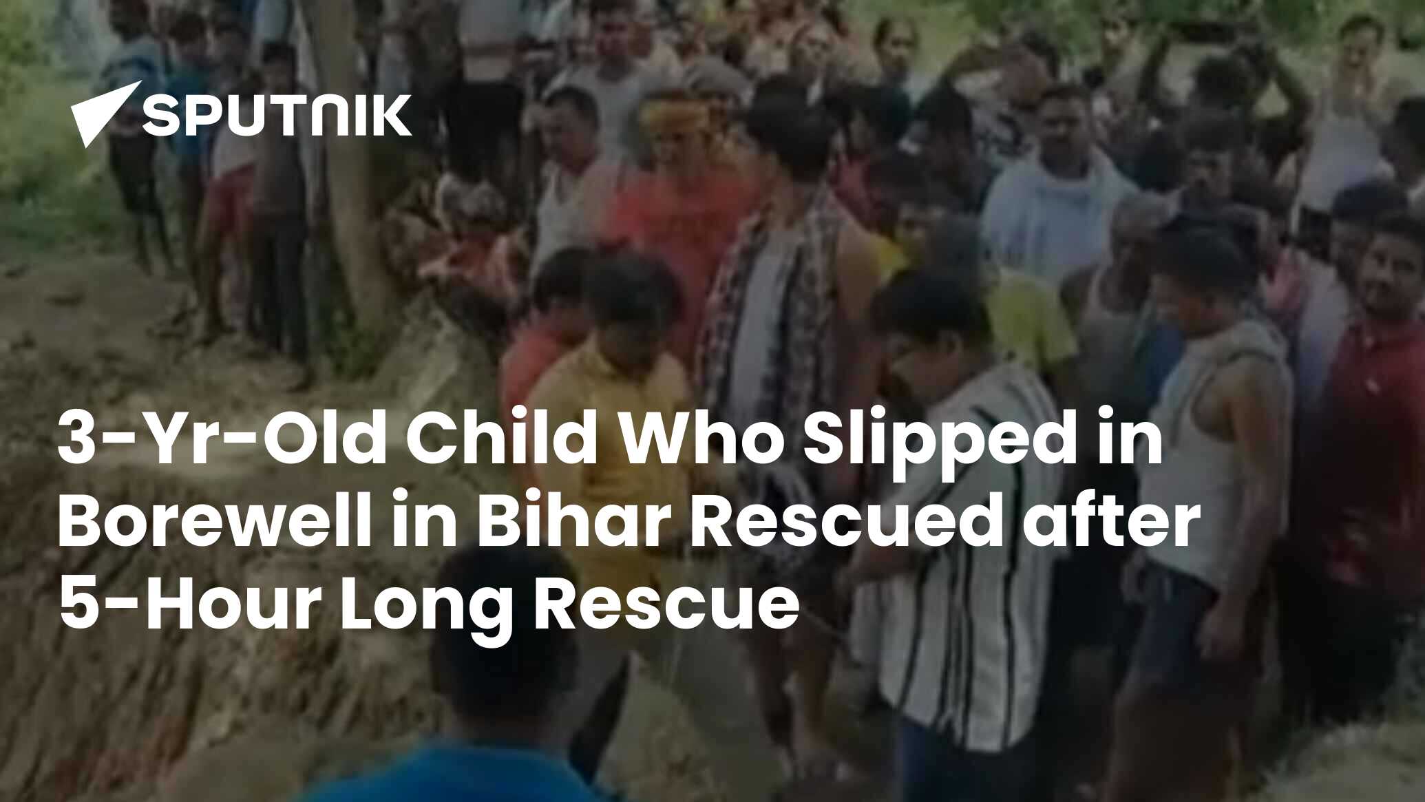 3-Yr-Old Child Who Slipped in Borewell in Bihar Rescued after 5-Hour ...