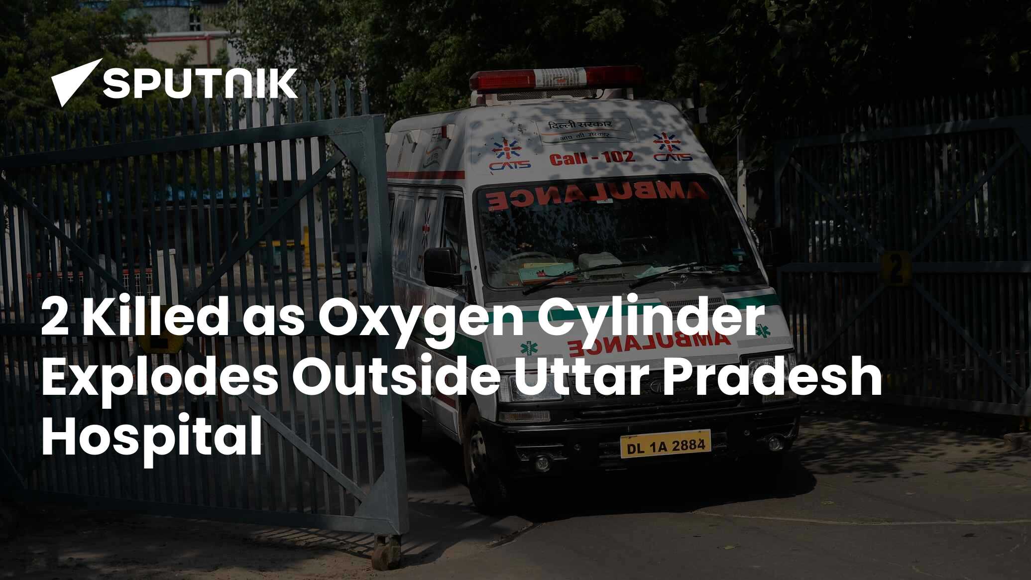2 Killed as Oxygen Cylinder Explodes Outside Uttar Pradesh Hospital ...