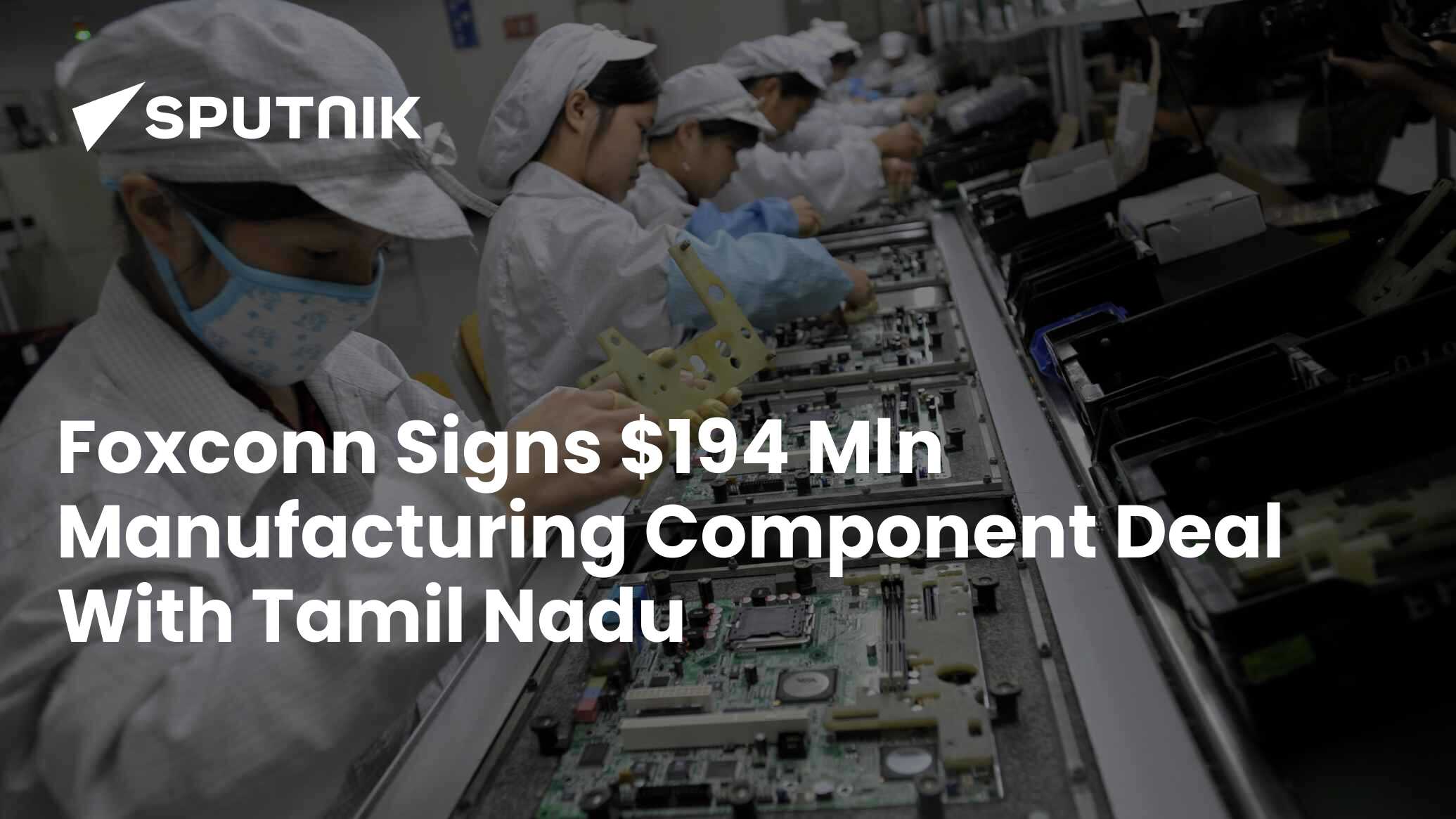 Foxconn Signs $194 Mn Manufacturing Component Deal With Tamil Nadu