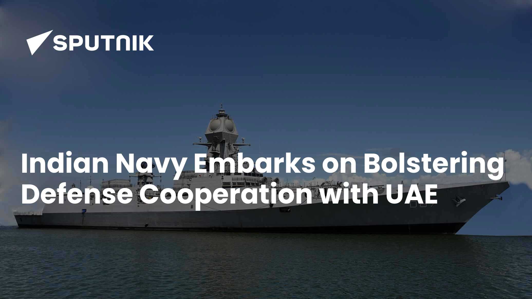 Indian Navy Embarks on Bolstering Defence Cooperation with UAE
