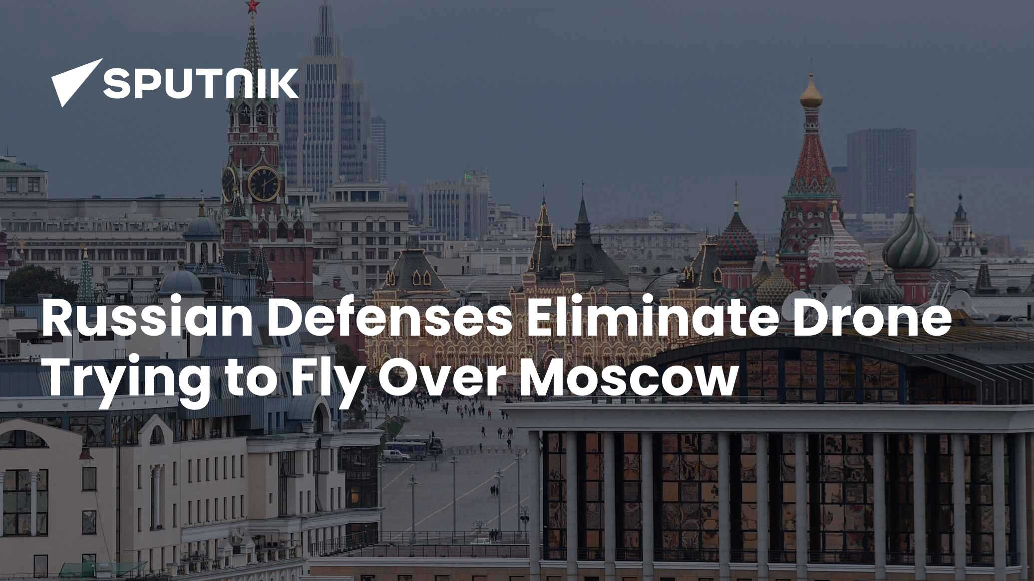 Russian Defenses Eliminate Drone Trying to Fly Over Moscow