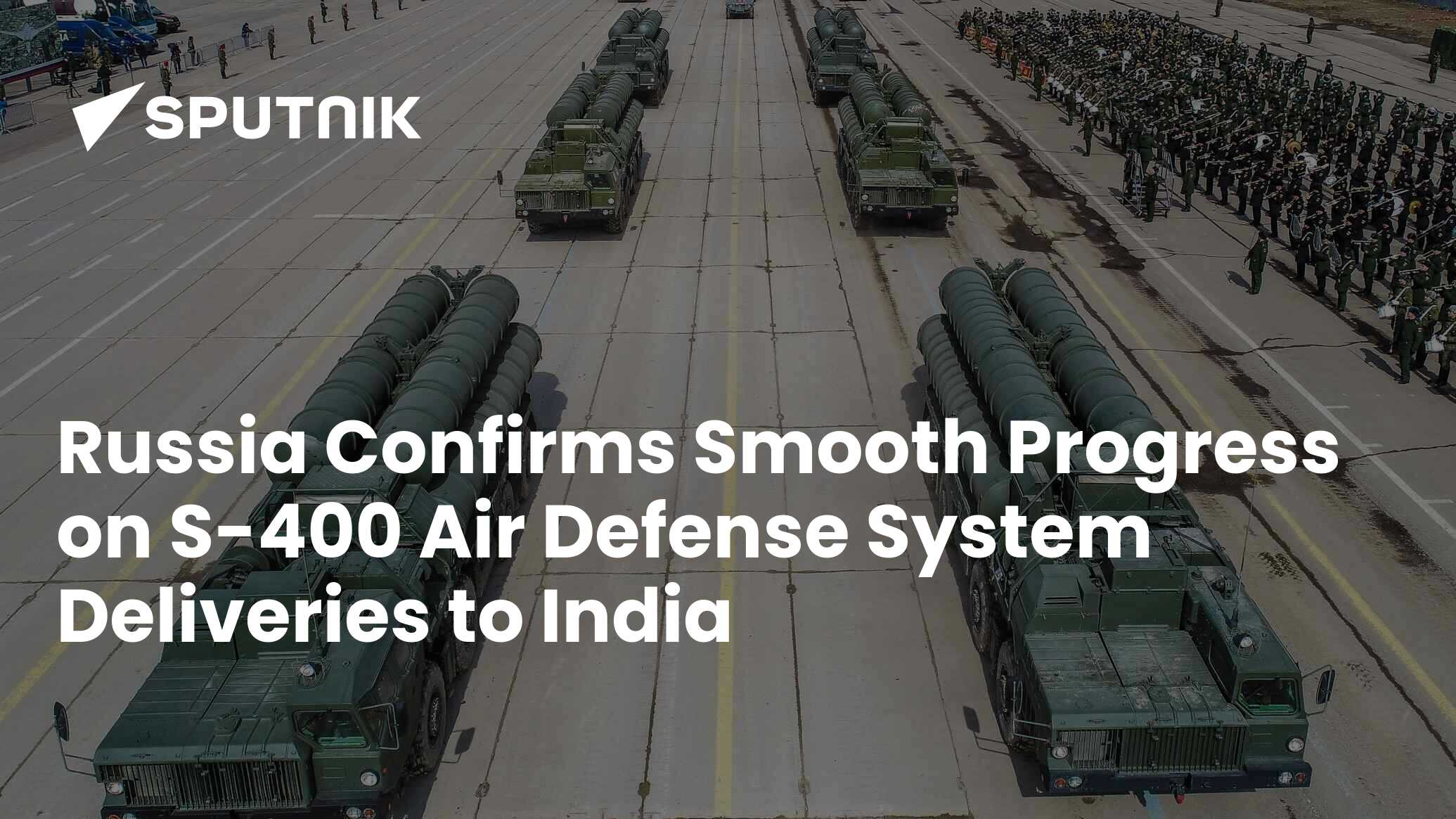 Russia Confirms Smooth Progress on S-400 Air Defense Deliveries to India