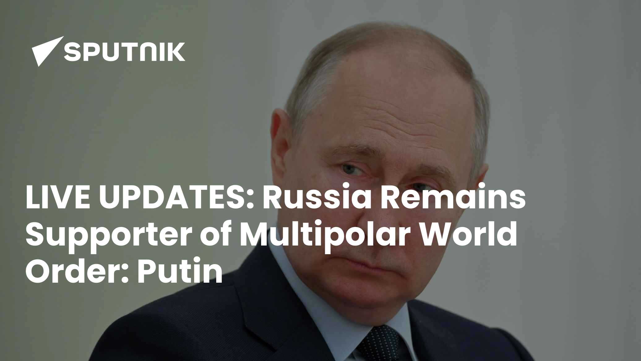 Russia Remains Supporter of Multipolar World Order, Putin Says