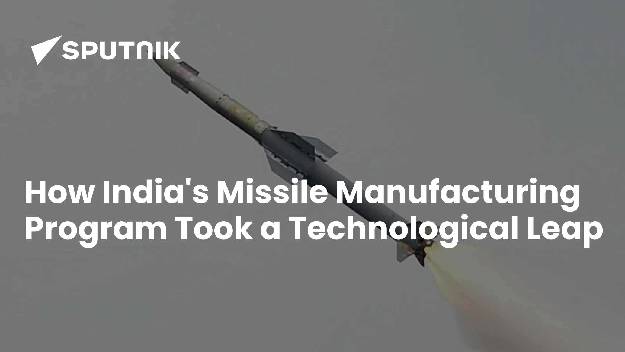 India's Missile Manufacturing Program Has Taken a Technological Leap ...