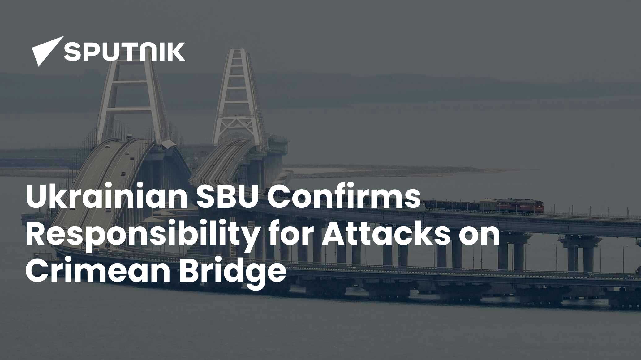 Ukrainian SBU Confirms Responsibility for Attacks on Crimean Bridge