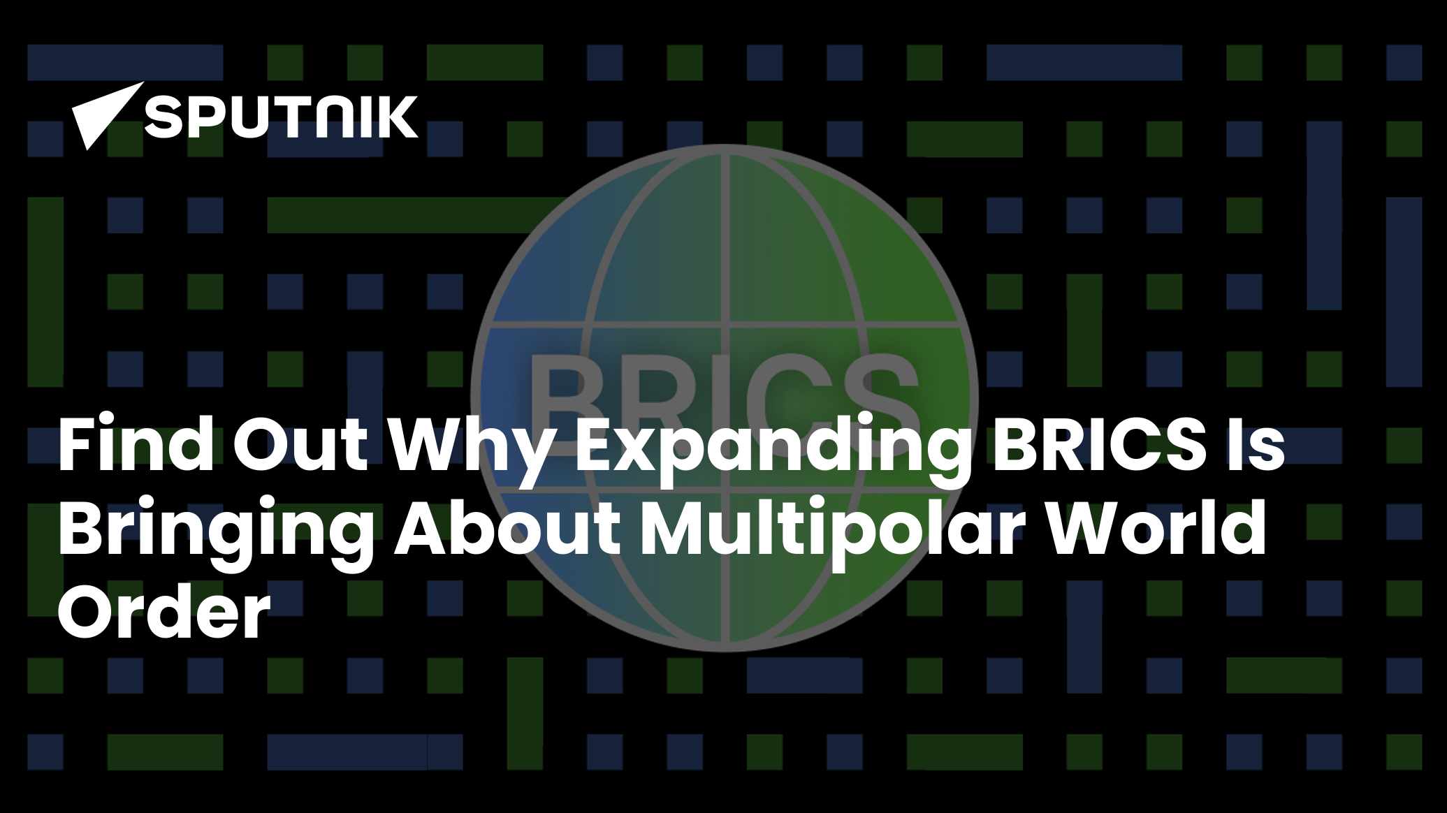 Find Out Why BRICS Expansion Is Bringing About Multipolar World Order