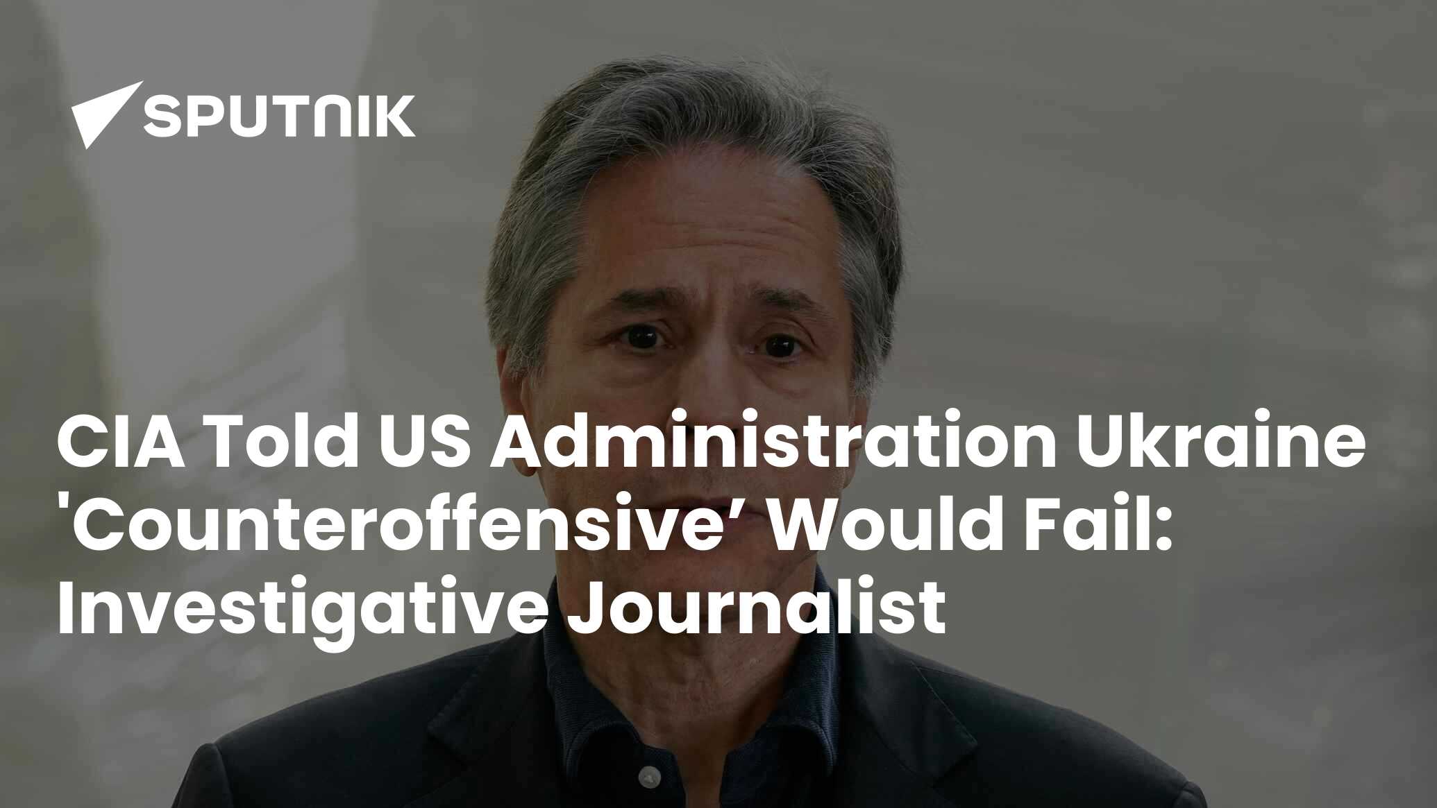 CIA Warned US Administration Ukraine 'Counteroffensive’ Would Fail