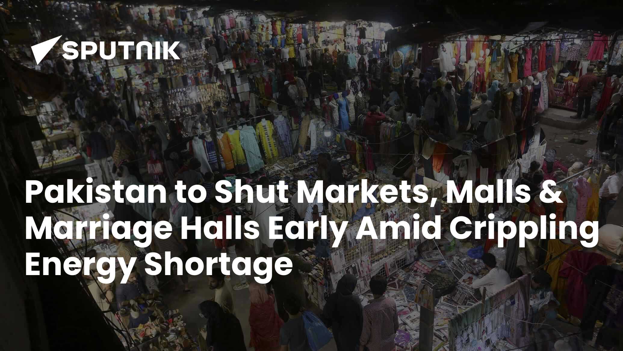 Pakistan to Shut Markets Early Amid Crippling Energy Shortages