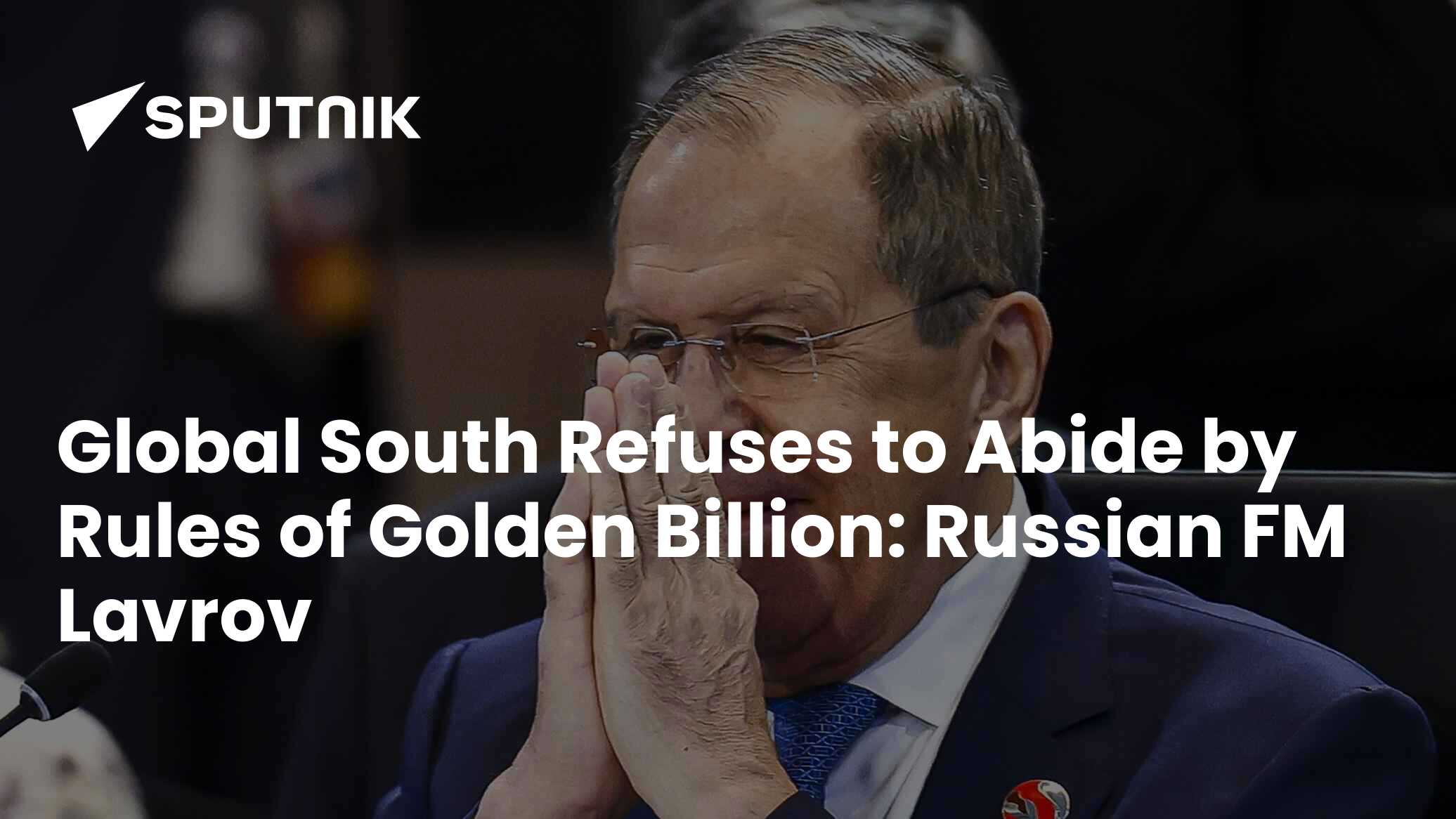 Global South Refuses to Abide by Rules of Golden Billion: Russian FM Lavrov