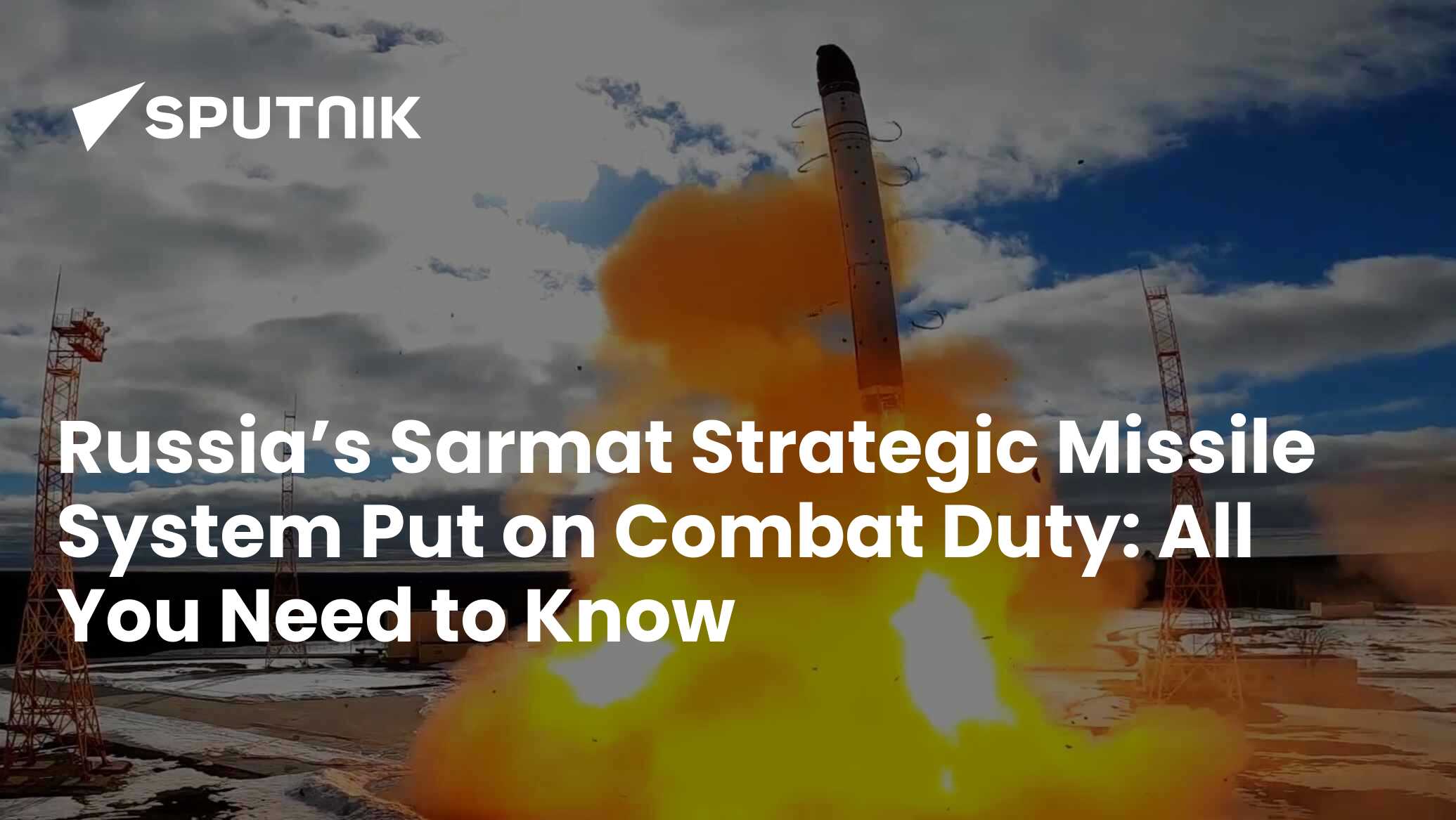 Russia’s RS-28 Sarmat Put on Combat Duty: All You Need to Know