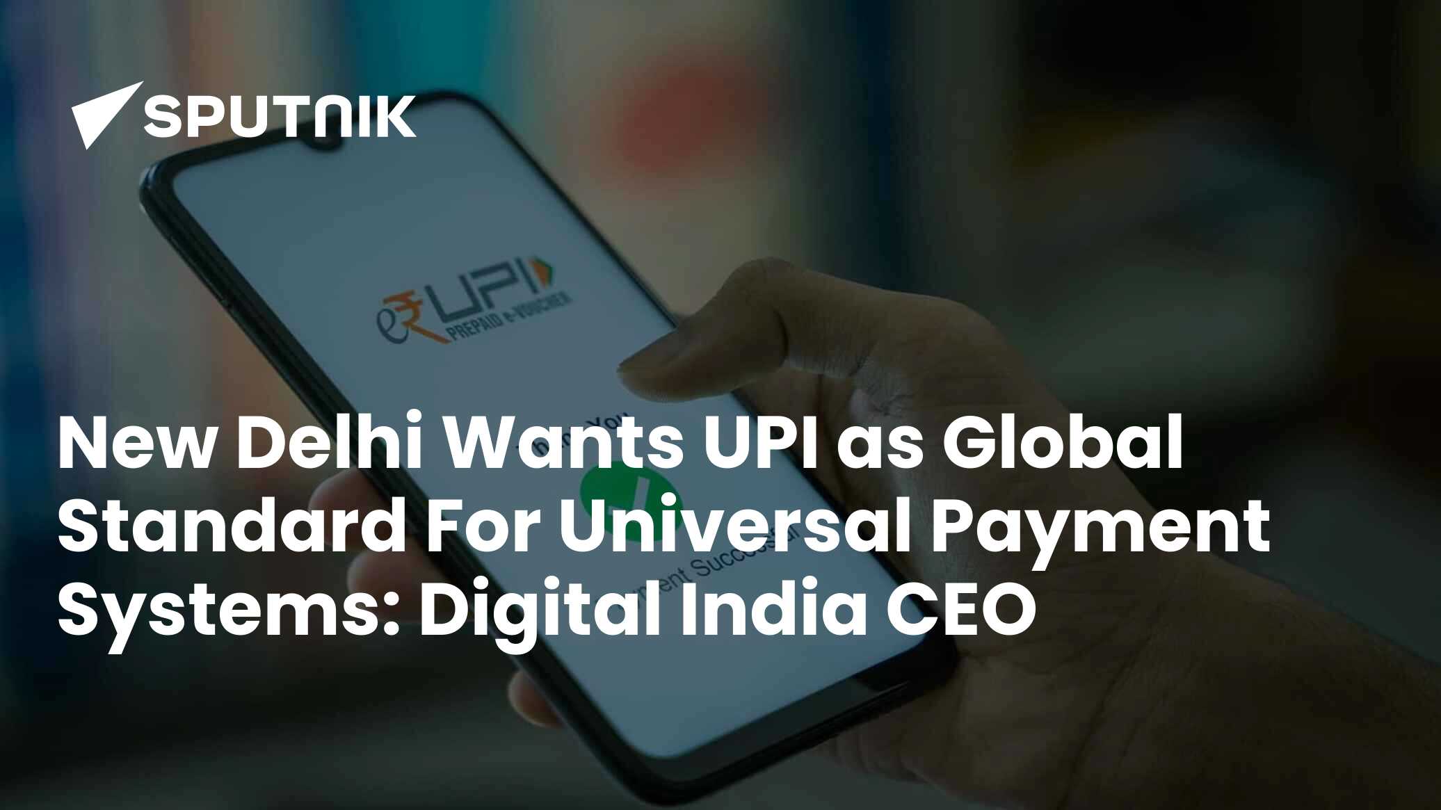 New Delhi Wants UPI as Global Standard For Universal Payment Systems ...