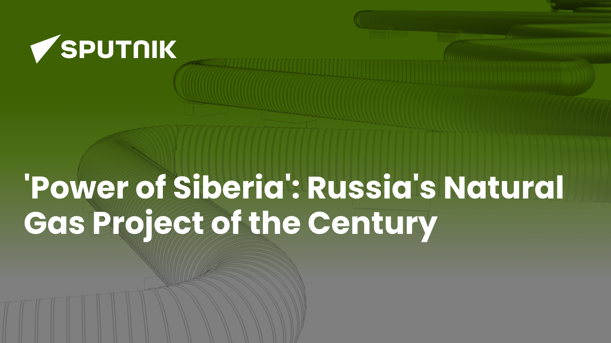 'Power of Siberia': Russia's Natural Gas Project of the Century