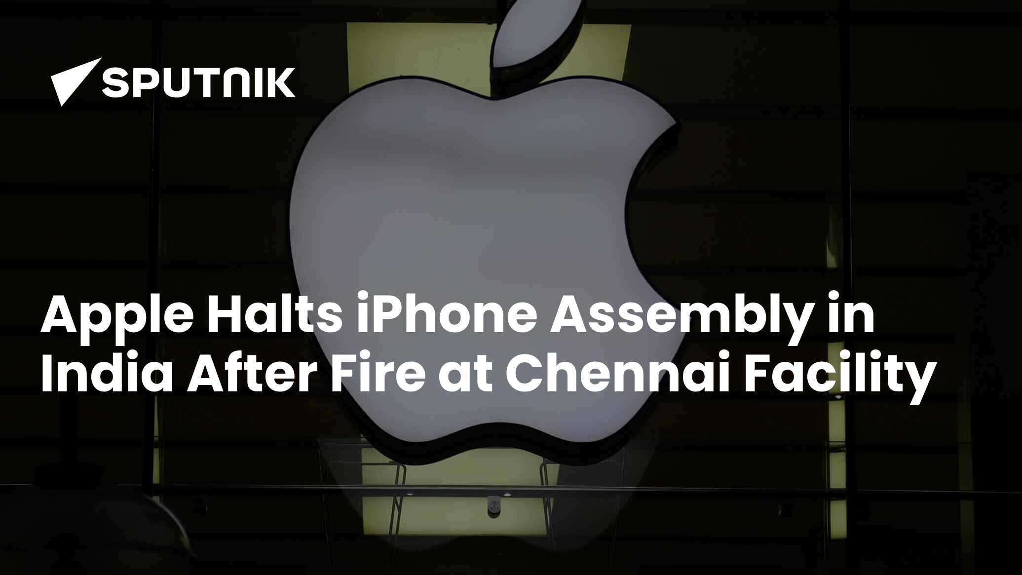 Apple Halts iPhone Assembly in India After Fire at Chennai Facility