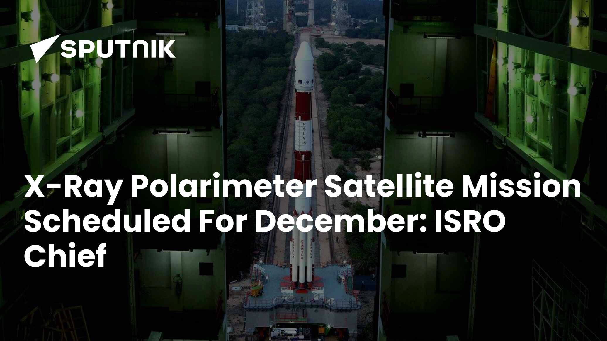 X-Ray Polarimeter Satellite Mission Set For December Launch: ISRO Chief