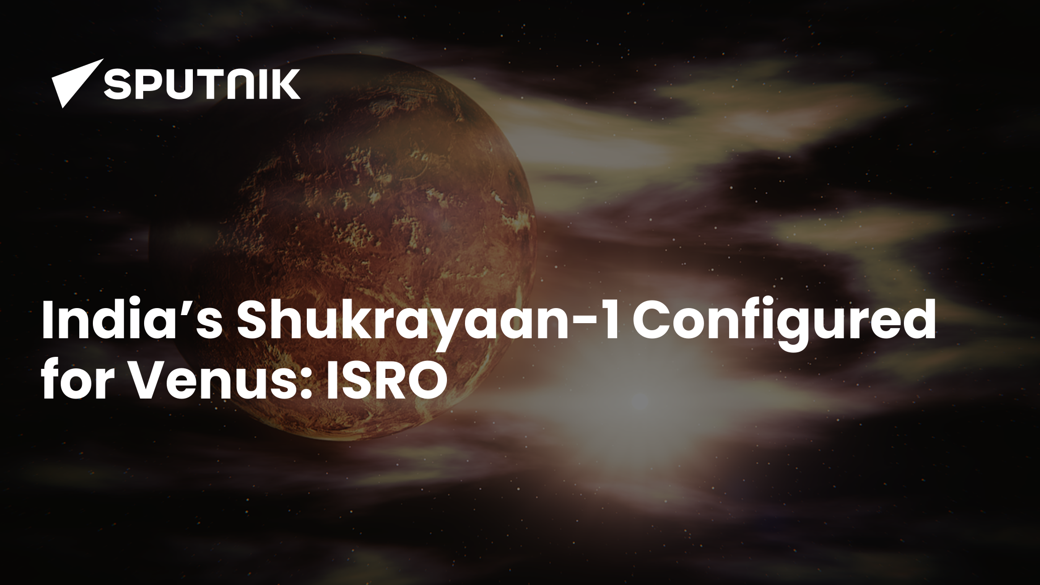 India’s Shukrayaan-1 Configured for Venus: ISRO - 27.09.2023, Sputnik India