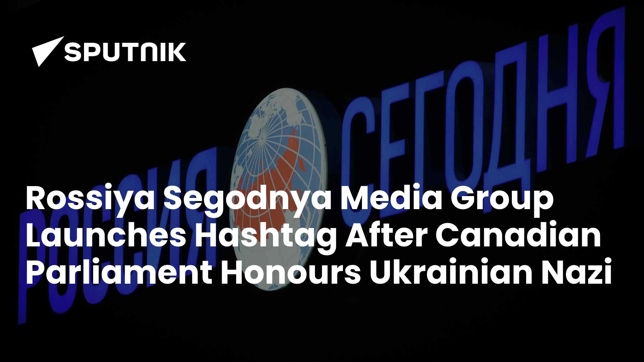 Rossiya Segodnya Media Group Launches Hashtag After Canada Honors Ukrainian Nazi
