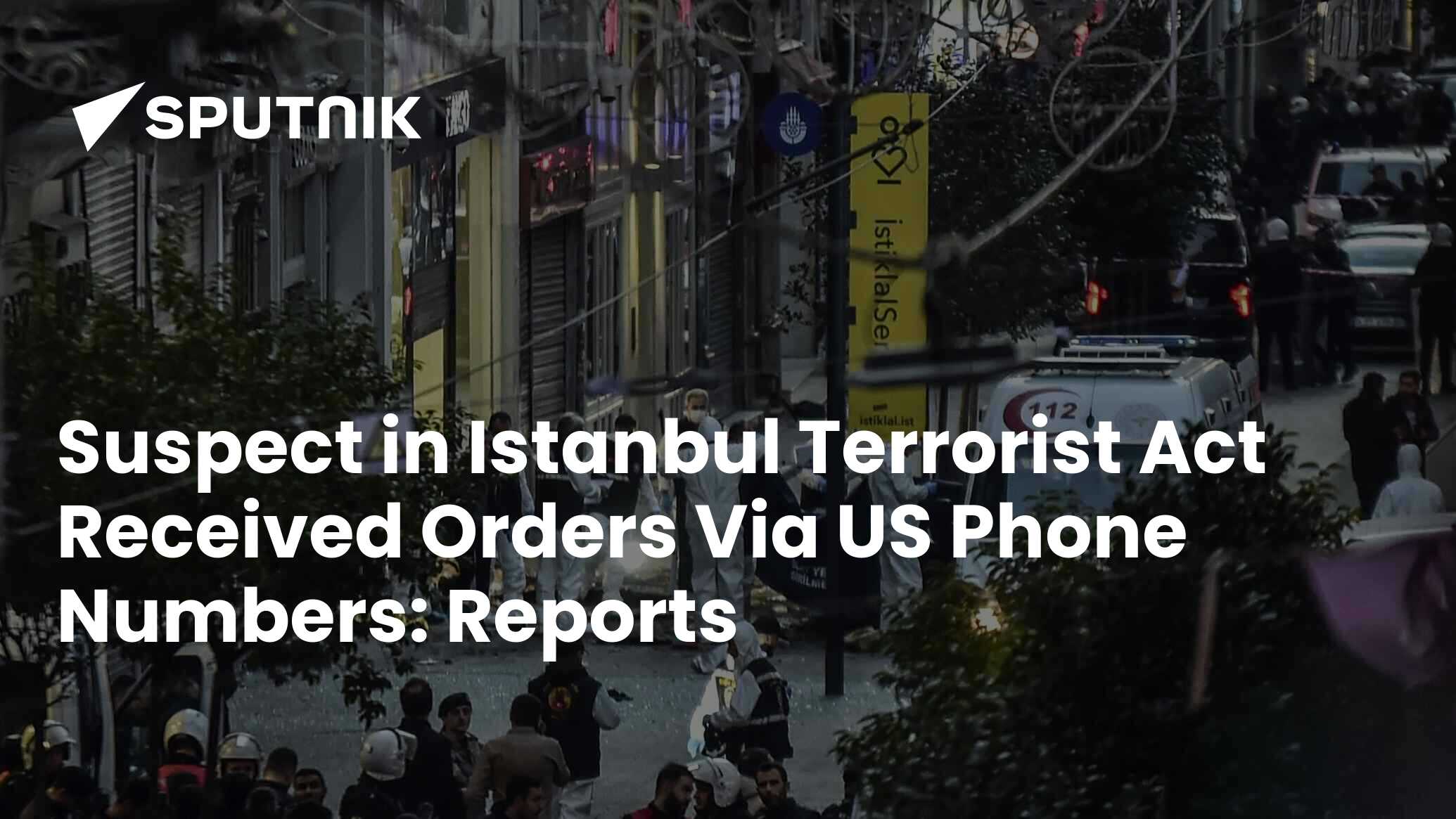 Suspect in Istanbul Terrorist Act Received Orders Via US Phone Numbers ...