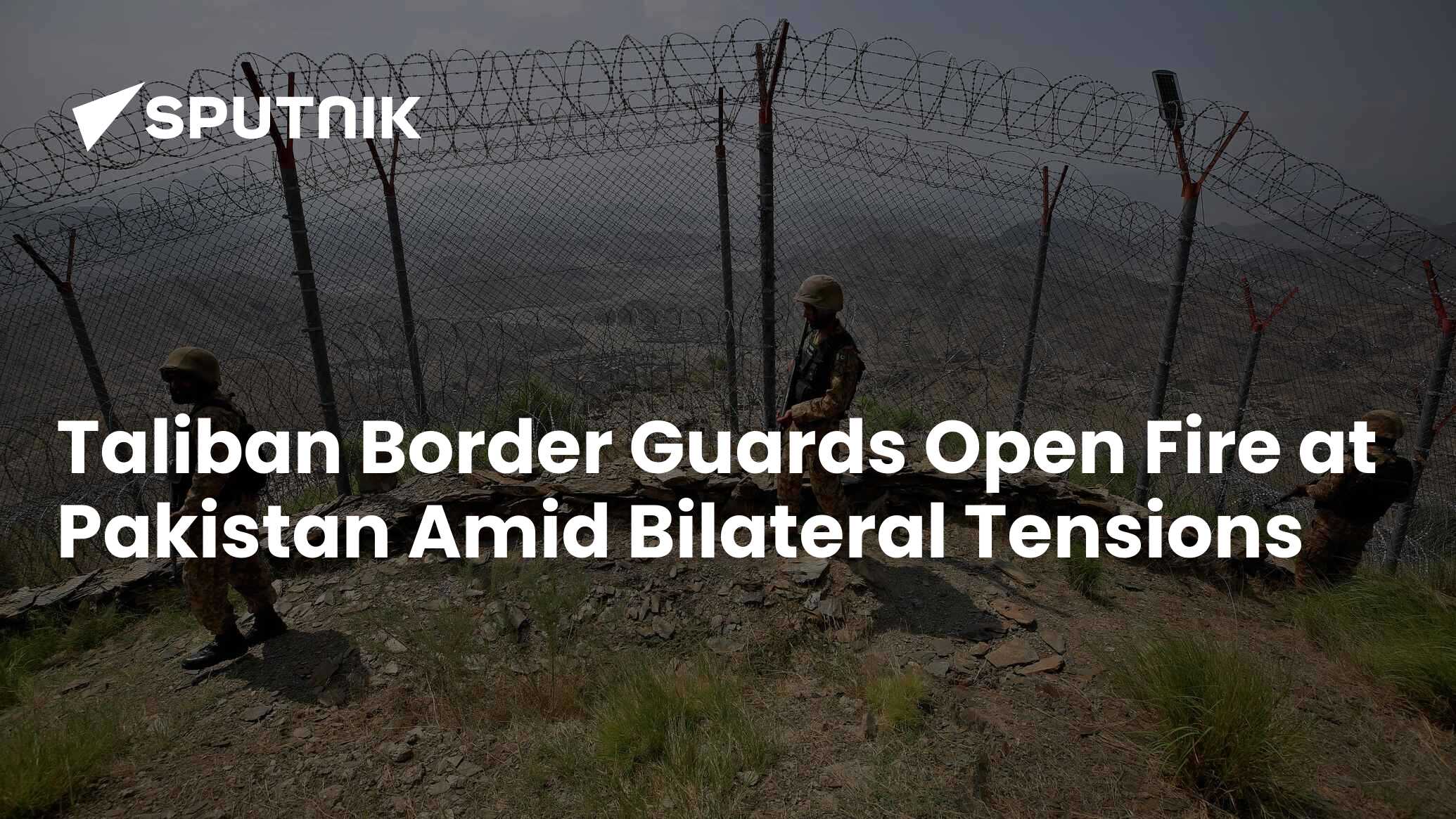 Taliban Border Guards Open Fire at Pakistan Amid Bilateral Tensions