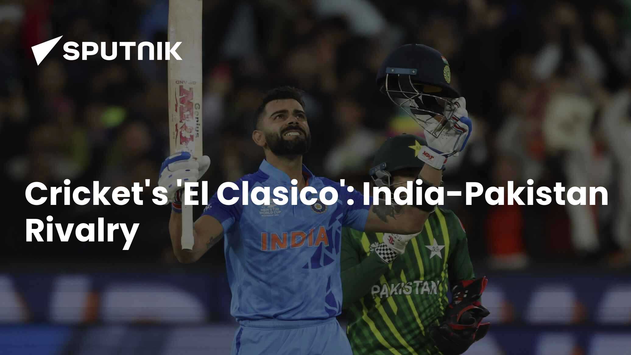 Cricket's 'El Clasico': India-Pakistan Rivalry