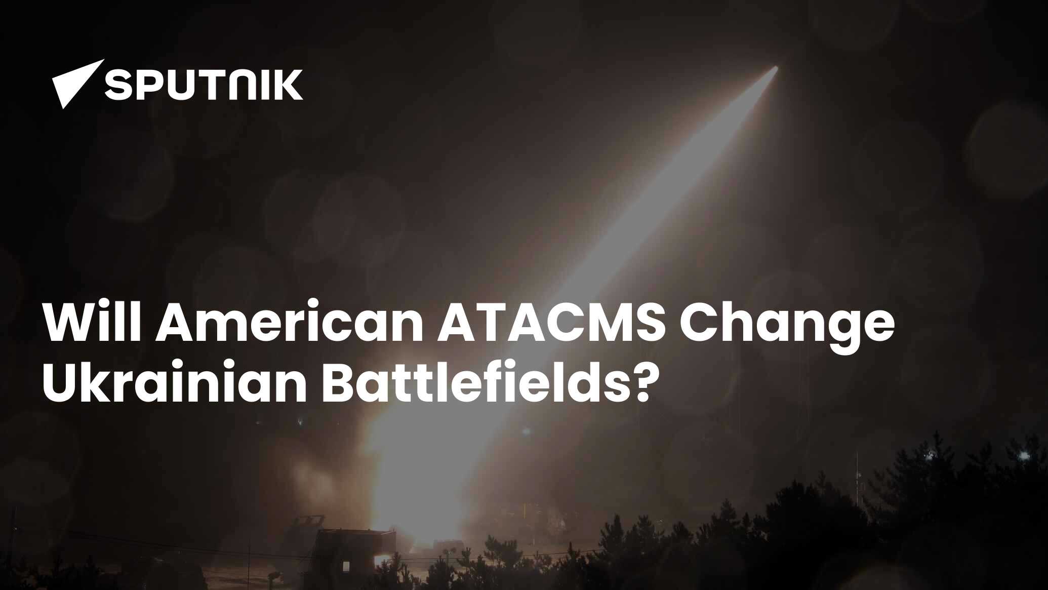 Will American ATACMS Change Situation on Ukraine Battlefield?