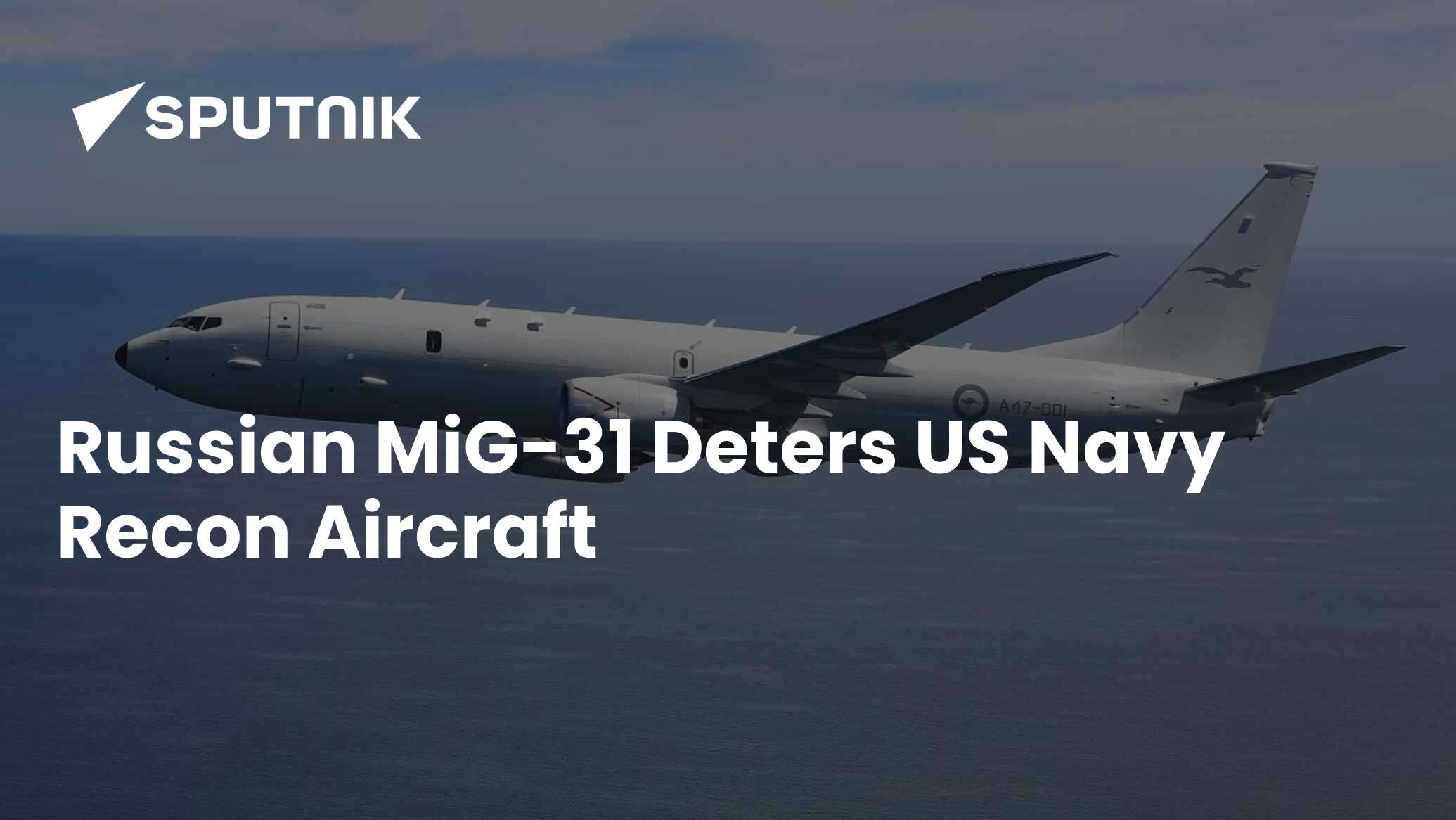 Russian MiG-31 Scares Off US Navy Recon Aircraft