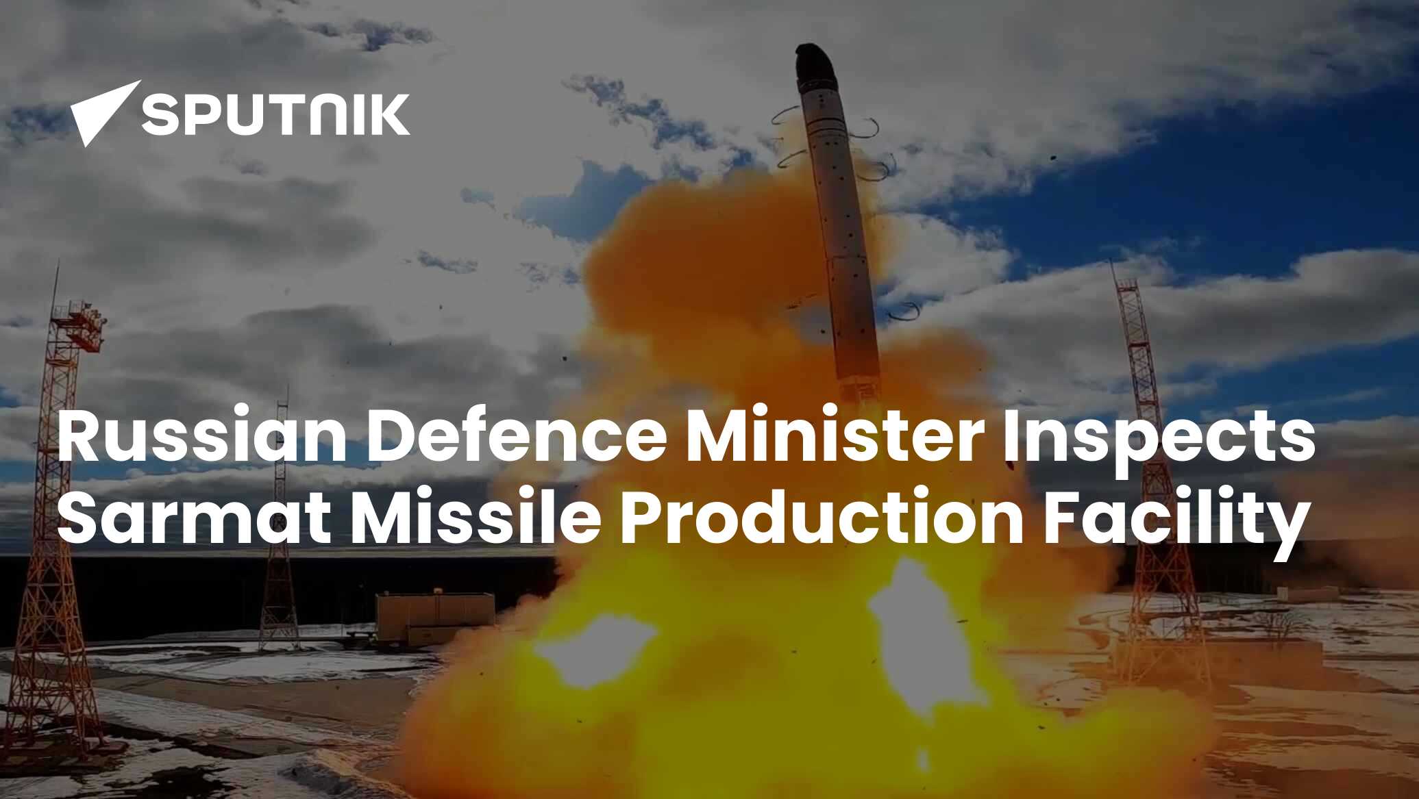 Russian Defense Minister Inspects Sarmat Missile Production Facility
