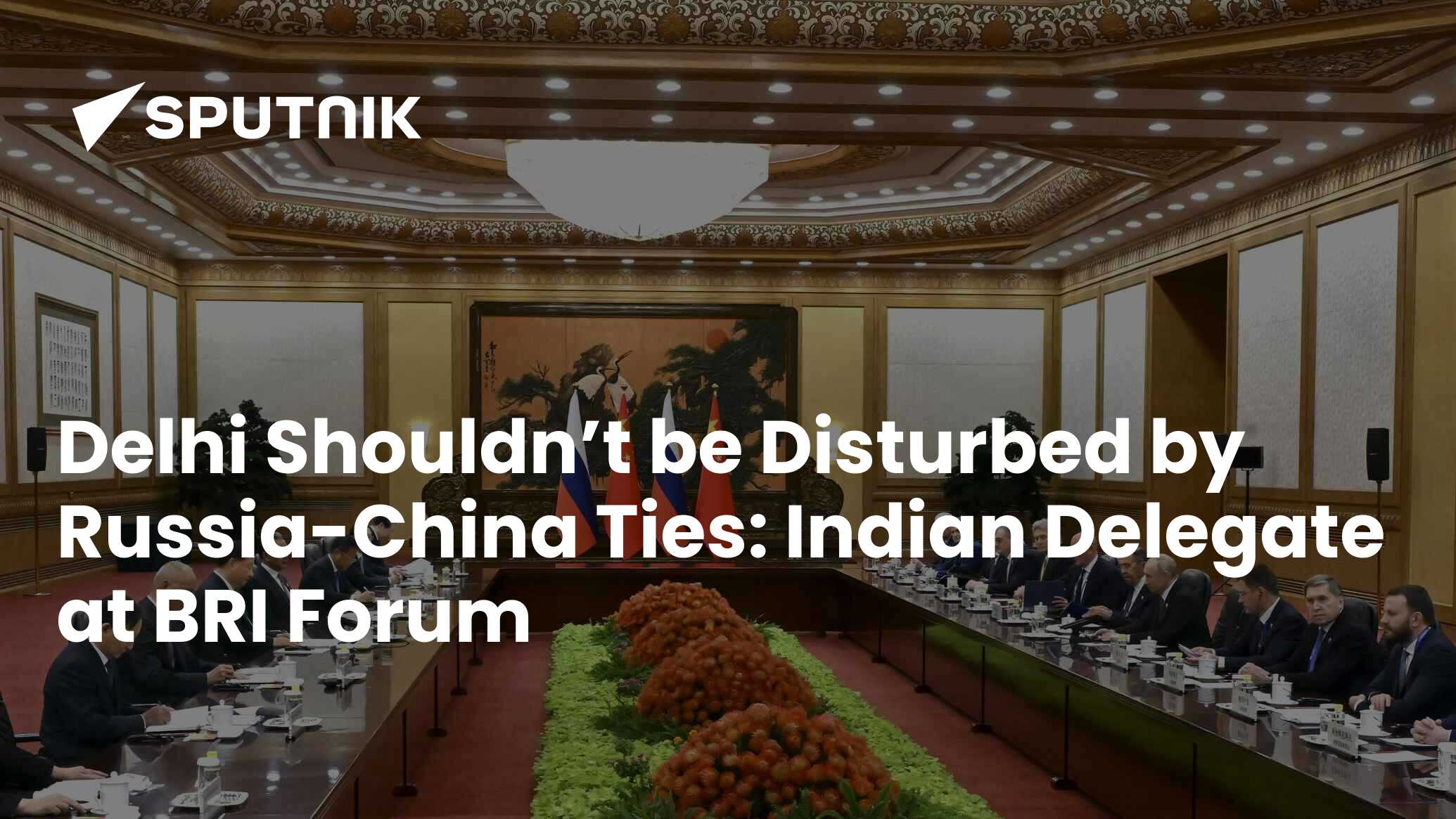 Delhi Shouldn’t be Disturbed by Russia-China Ties: Indian Delegate at BRI Forum