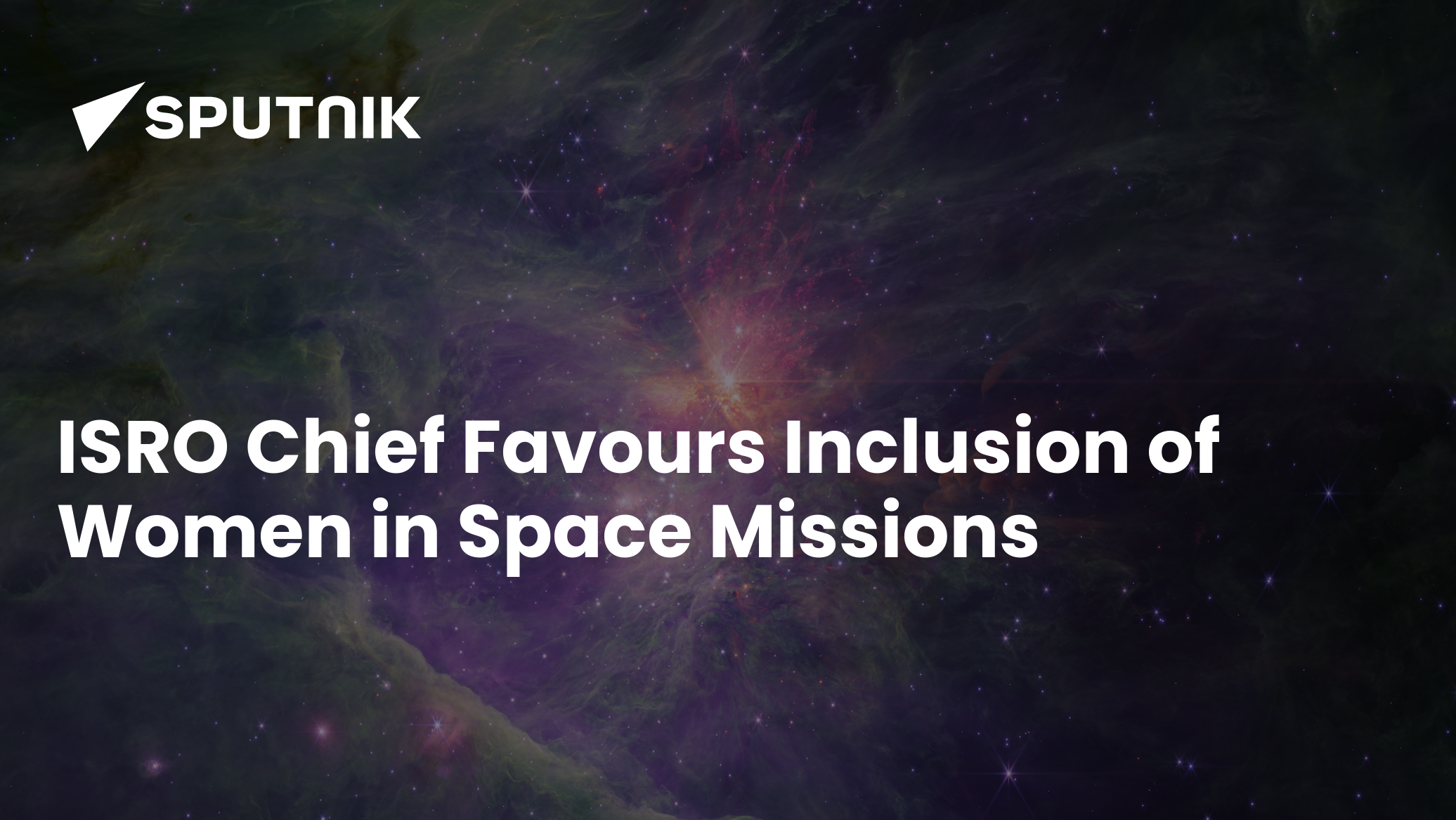 ISRO Chief Favours Inclusion of Women in Space Missions