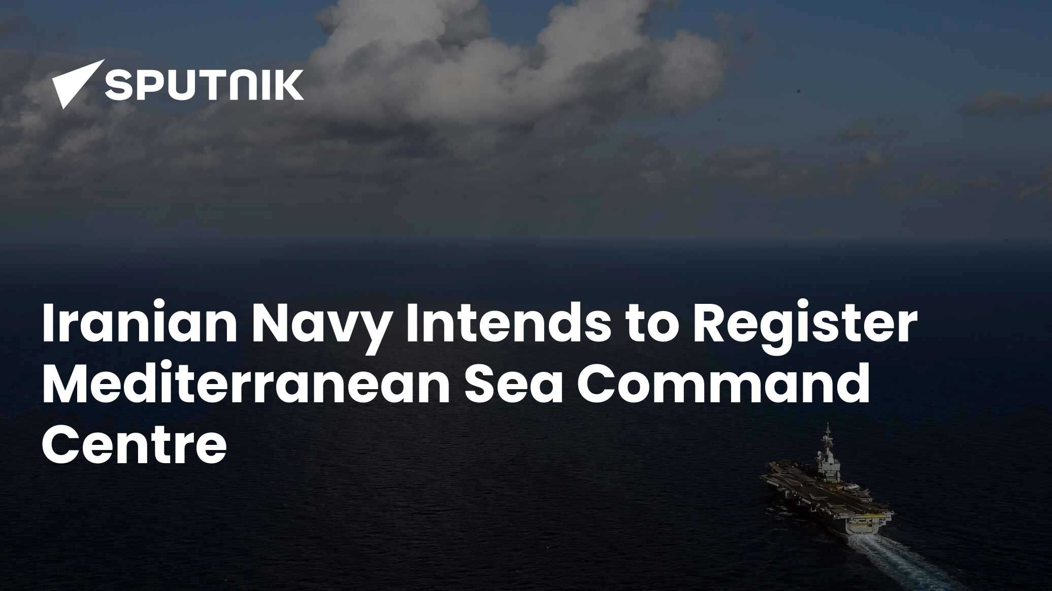 Iran Navy Intends to Register a Mediterranean Sea Command Centre