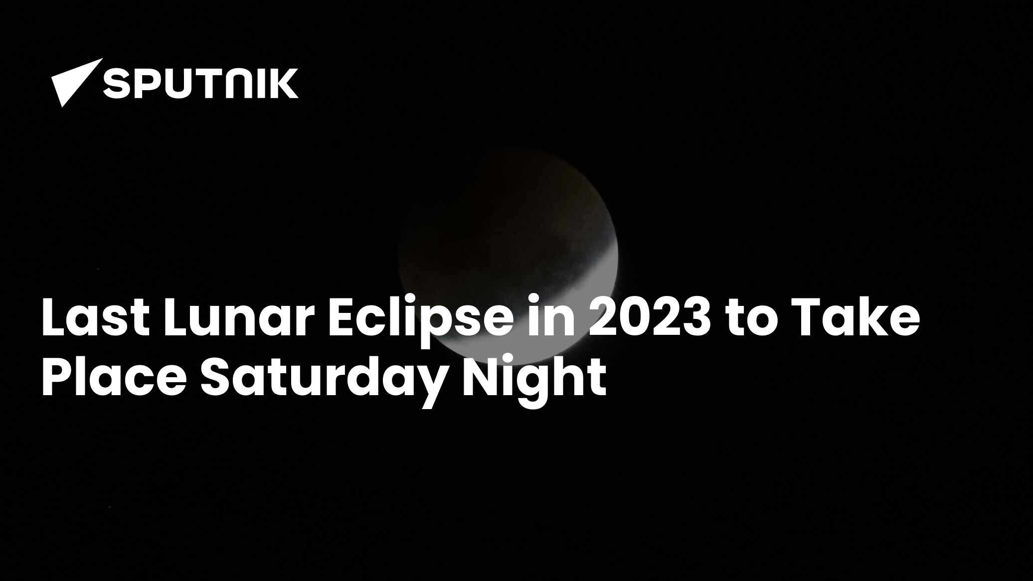 Last Lunar Eclipse 2023 to Bestow on Saturday Night