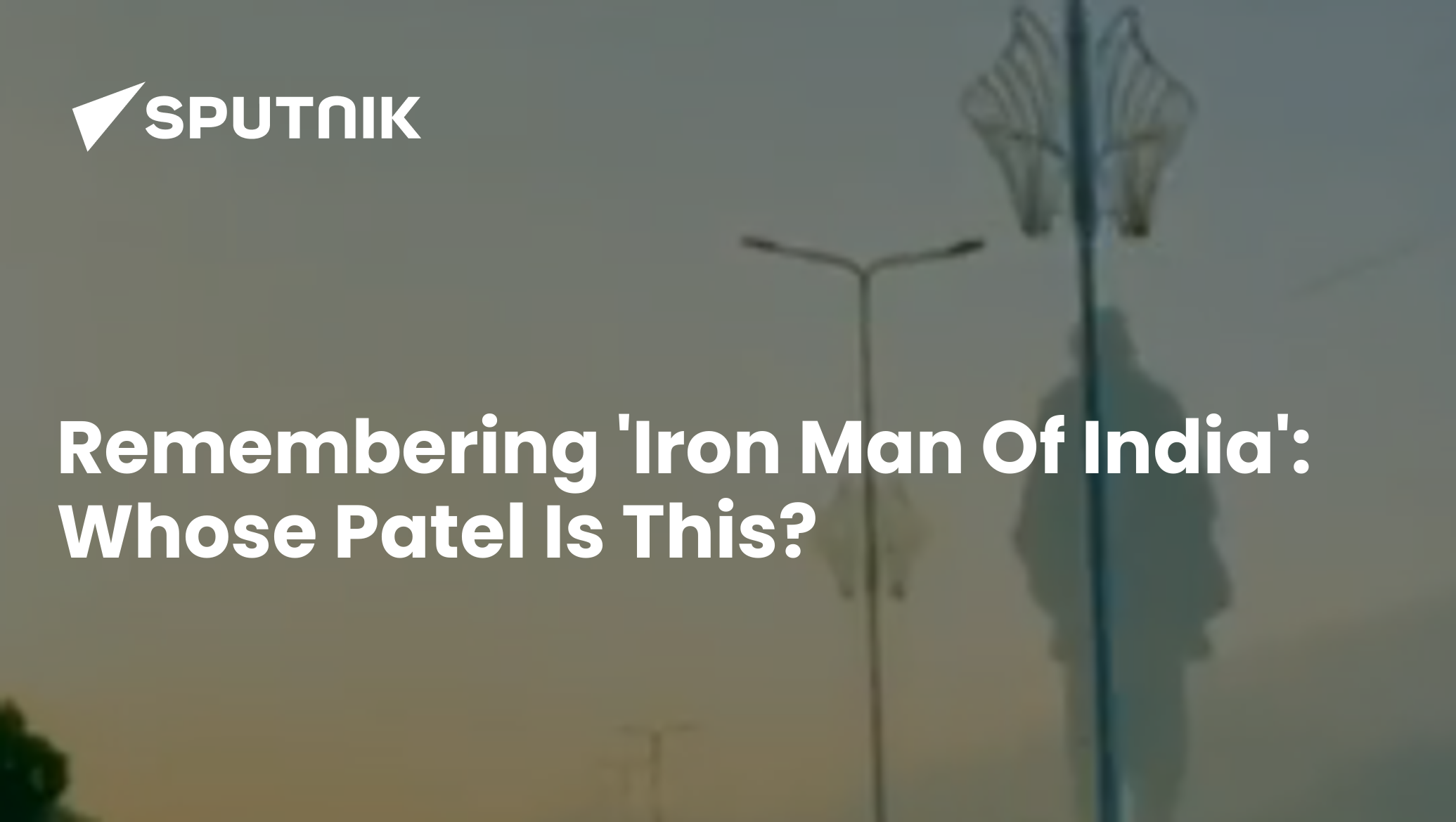 Remembering Iron Man Of India: Whose Patel Is This?